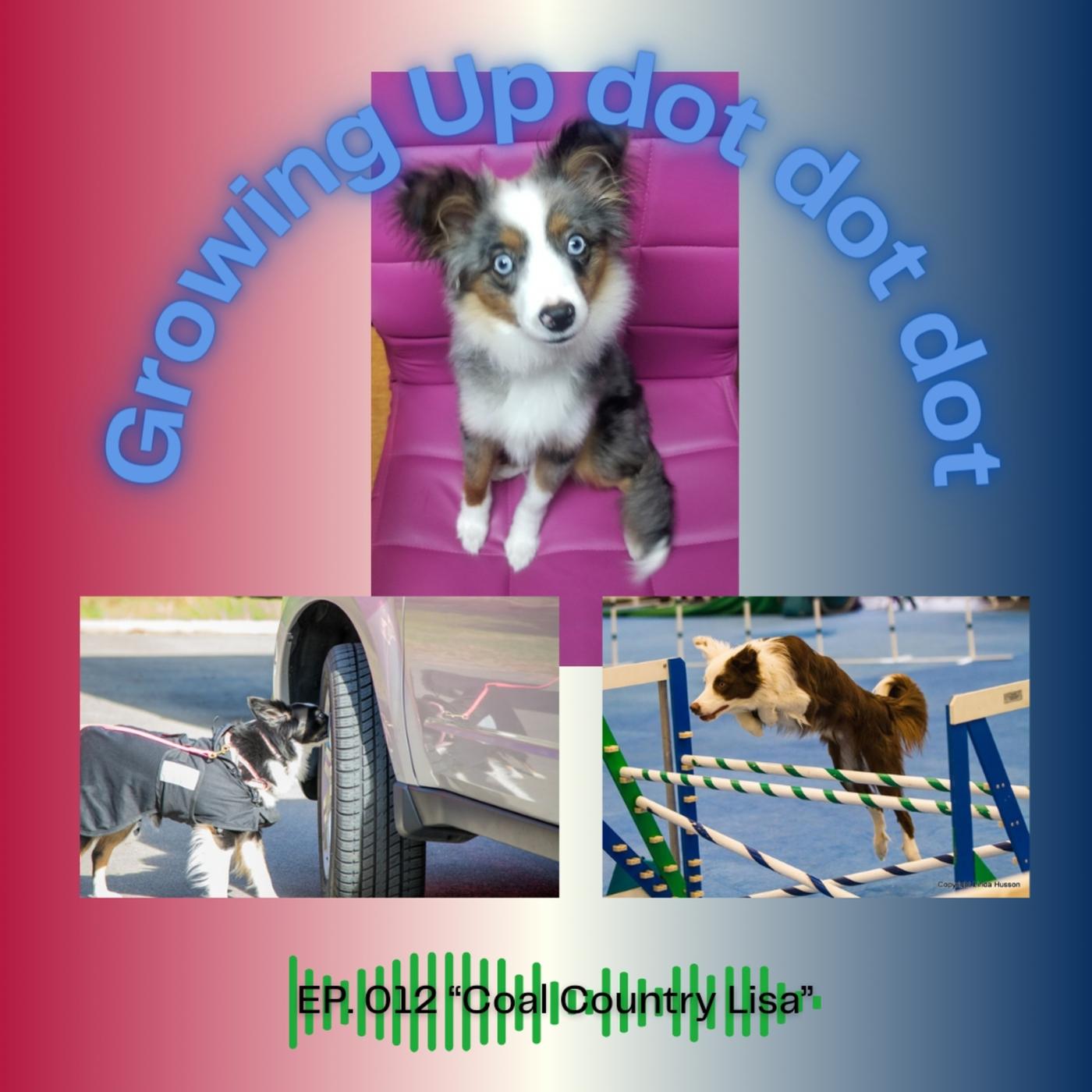Coal Country Lisa - Growing Up (dot dot dot) (podcast) | Listen Notes