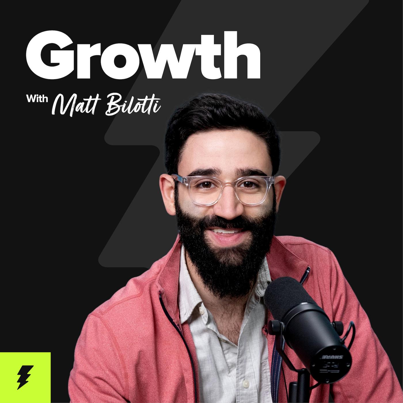 Growth with Matt Bilotti (podcast) - Drift | Listen Notes