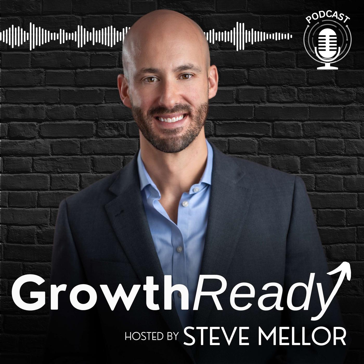 GrowthReady Podcast - Coach Steve Mellor | Listen Notes