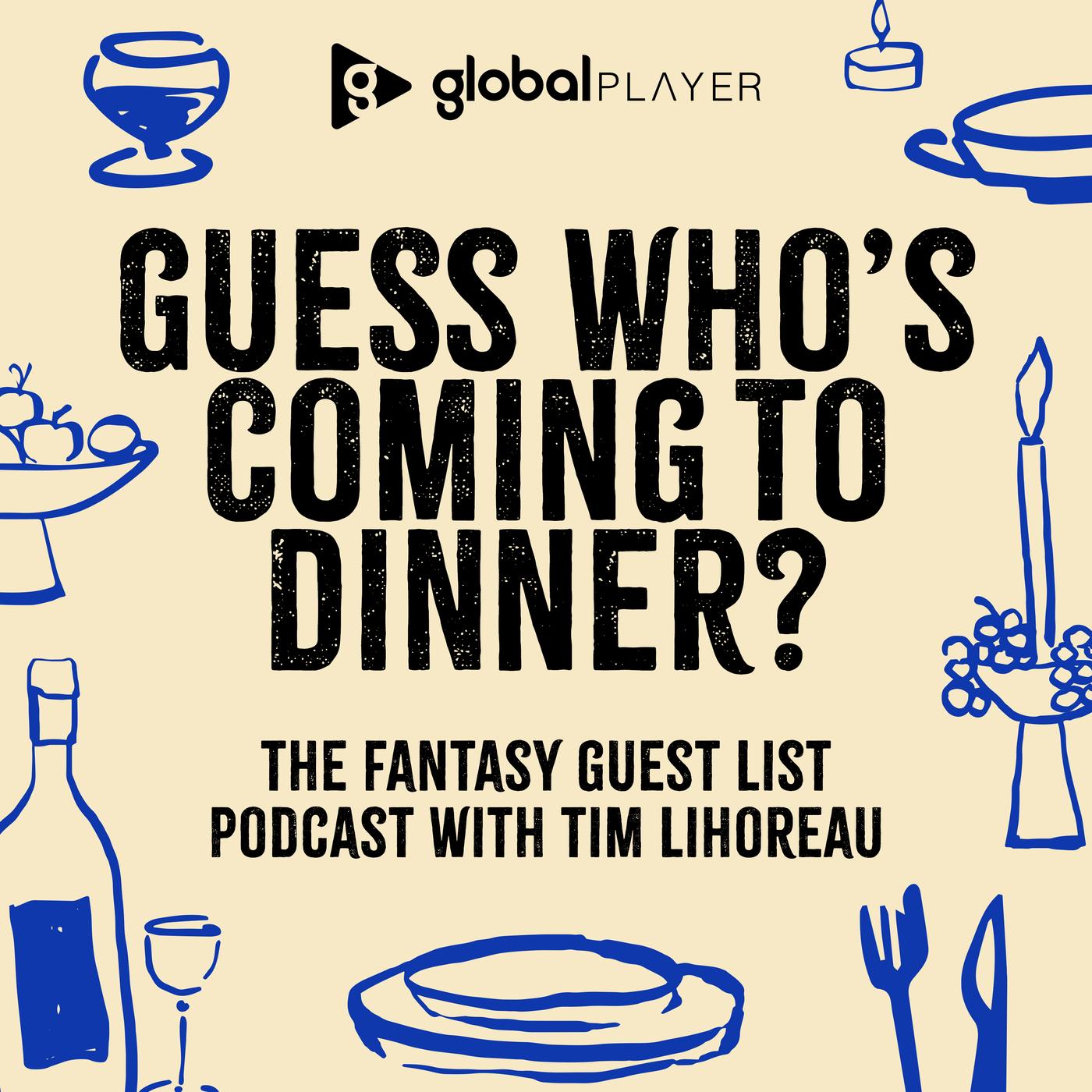 Guess Who's Coming To Dinner? (podcast) - Global | Listen Notes