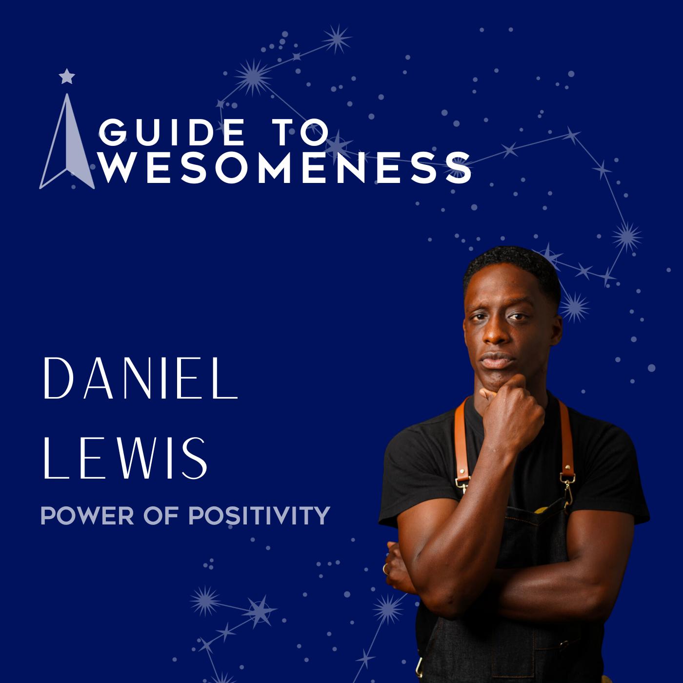 Power of Positivity with Daniel Lewis - Guide To Awesomeness (podcast ...