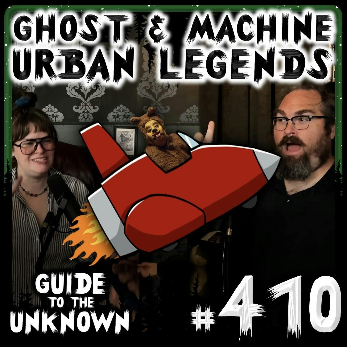 410: Ghost & Machine URBAN LEGENDS - Guide to the Unknown (podcast ...