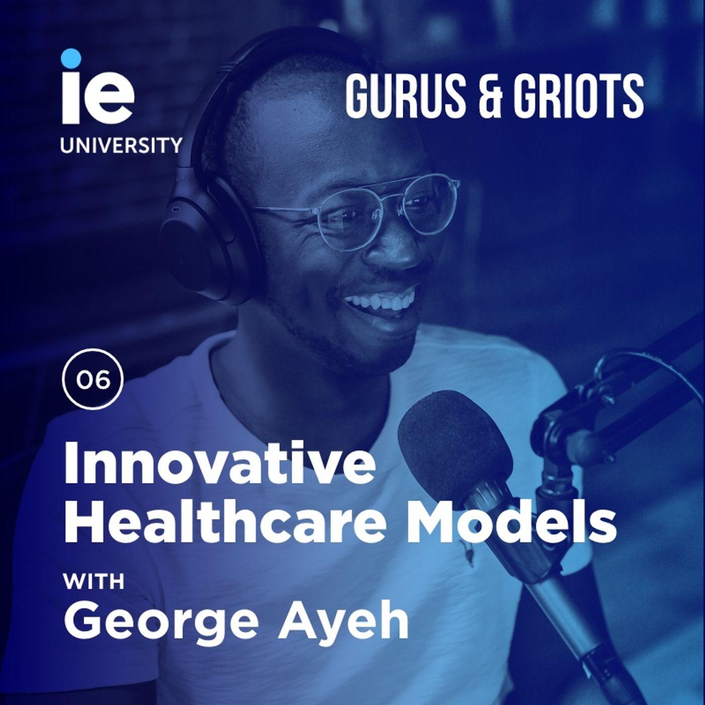 Innovative Healthcare Models with George Ayeh - Gurus & Griots (podcast ...