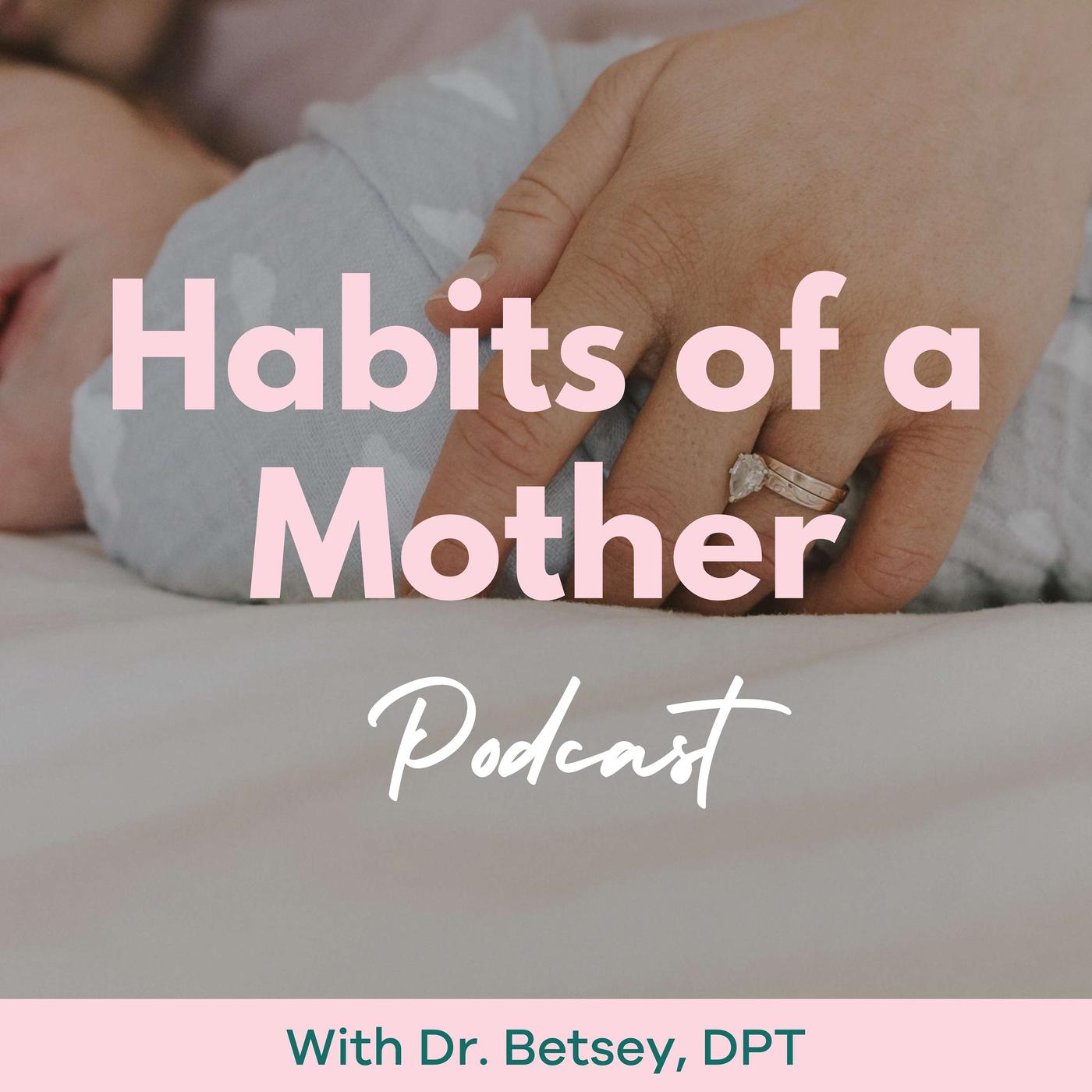 Habits of a Mother (podcast) - Dr. Betsey, DPT | Listen Notes