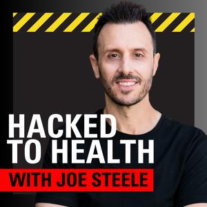 Hacked To Health (podcast) - Joe Steele | Listen Notes