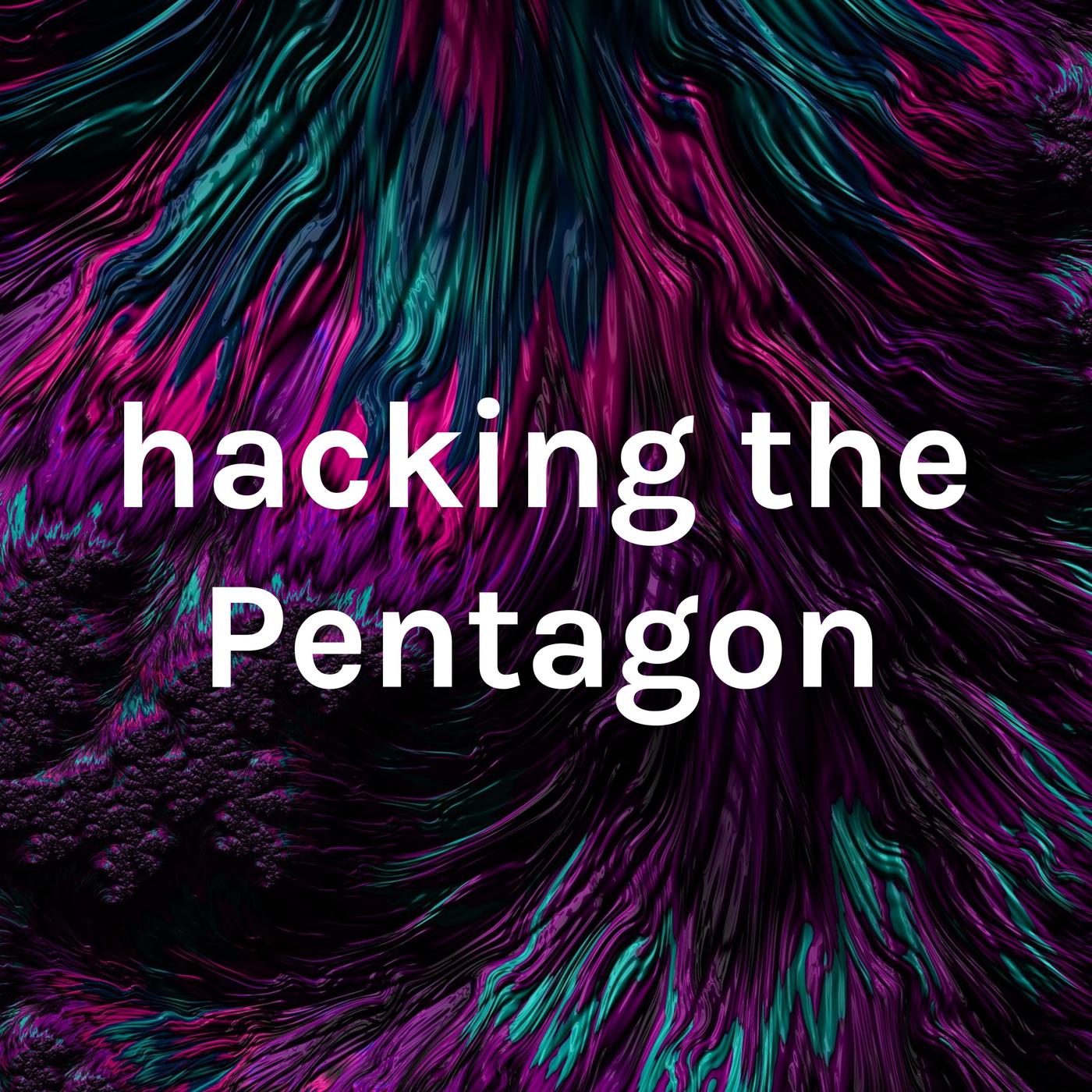 hacking the Pentagon part 6 - hacking the Pentagon (podcast) | Listen Notes