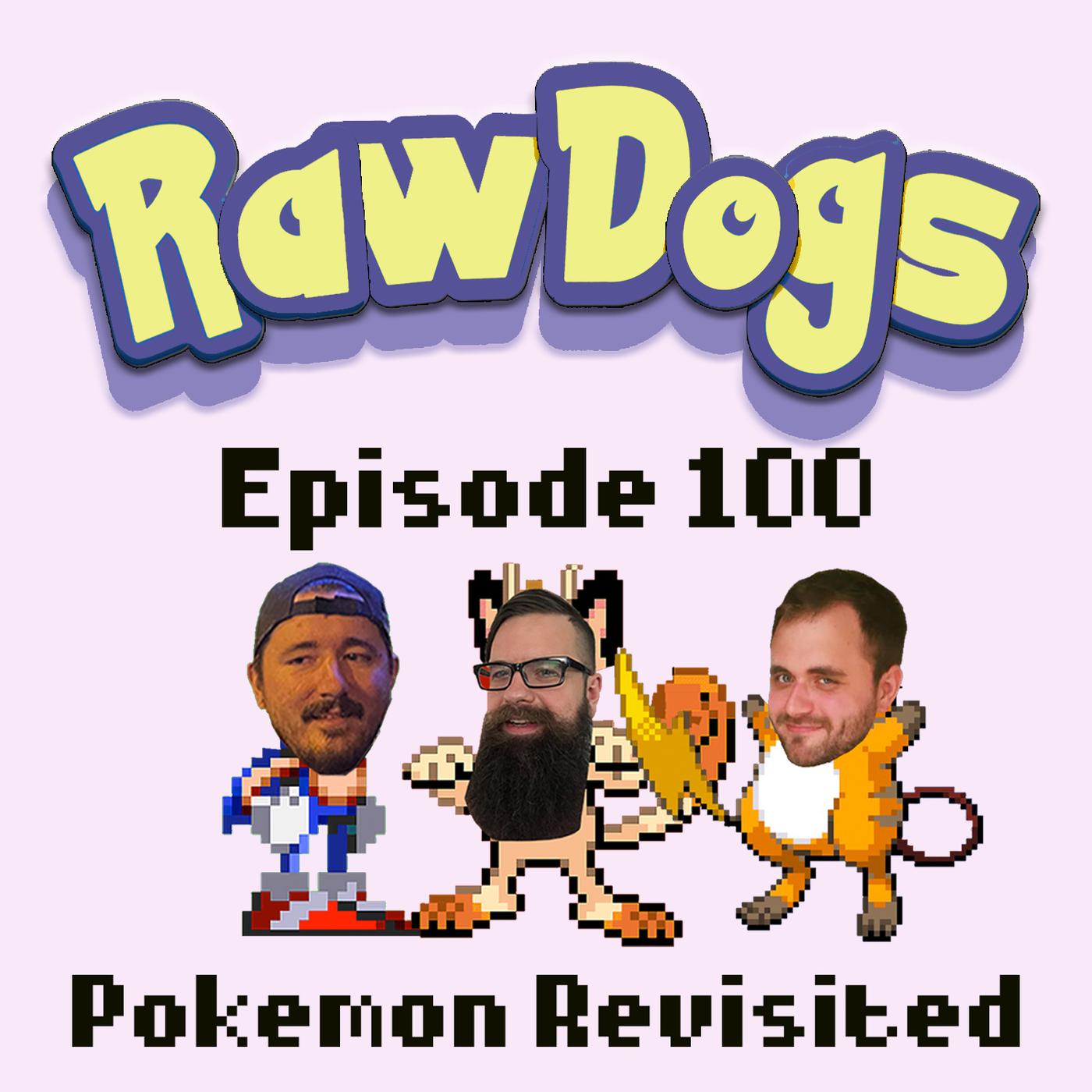 Raw Dogs 100 - Pokemon Revisited - Hair of the Dogcast (podcast ...