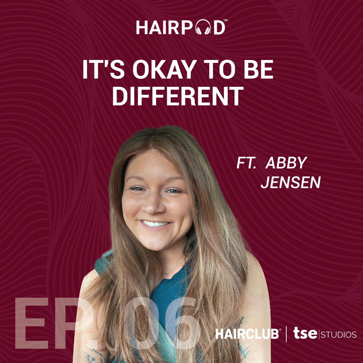 It's Okay to Be Different | Abby Jensen - 006 - HAIRPOD™ (podcast ...