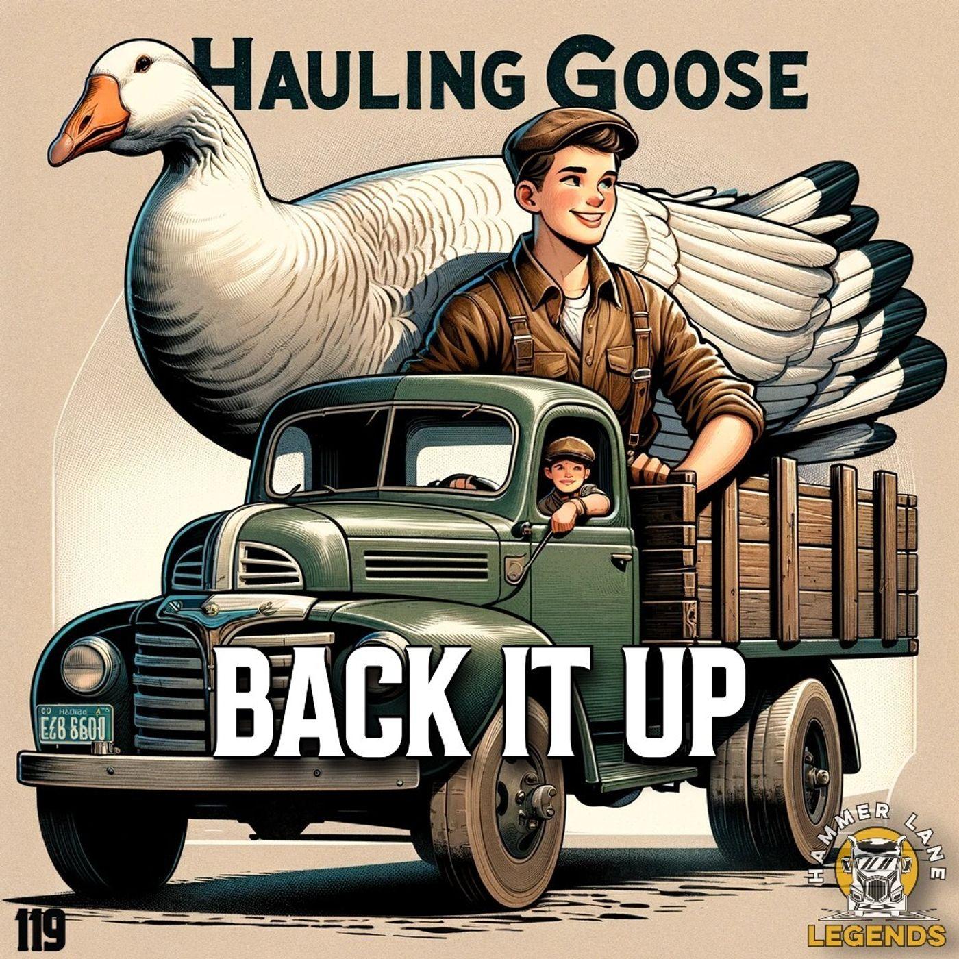 BACK IT UP | 119: Hauling Goose! - Hammer Lane Legends (podcast ...