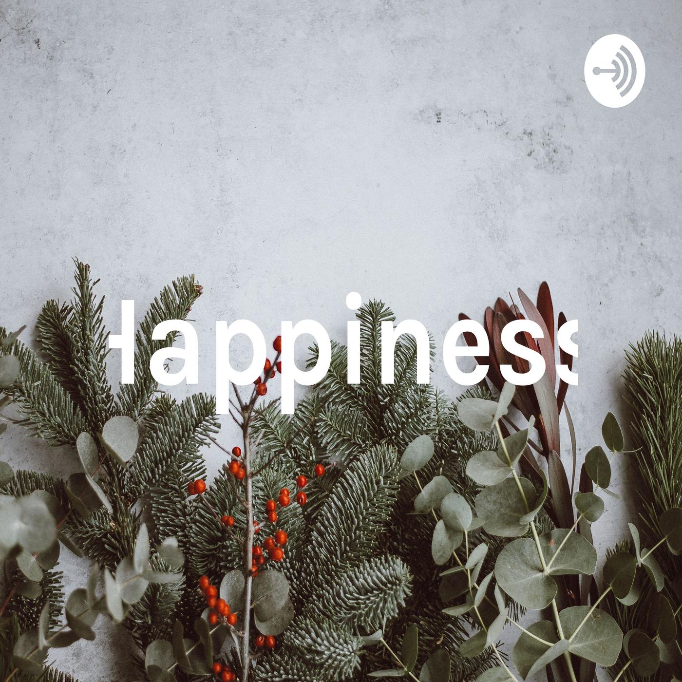 Happiness (podcast) - Happiness | Listen Notes