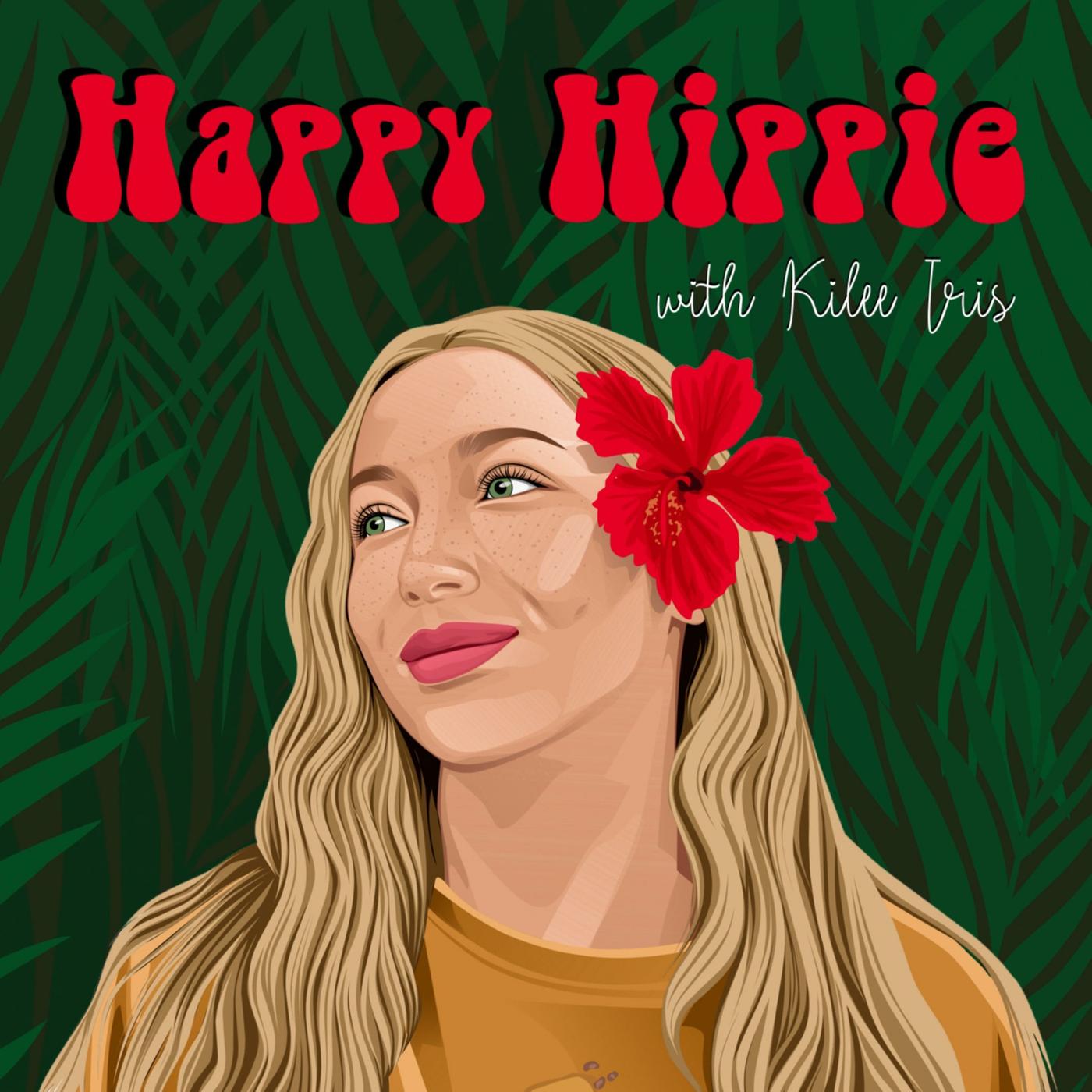 Happy Hippie (podcast) - Kilee Iris | Listen Notes