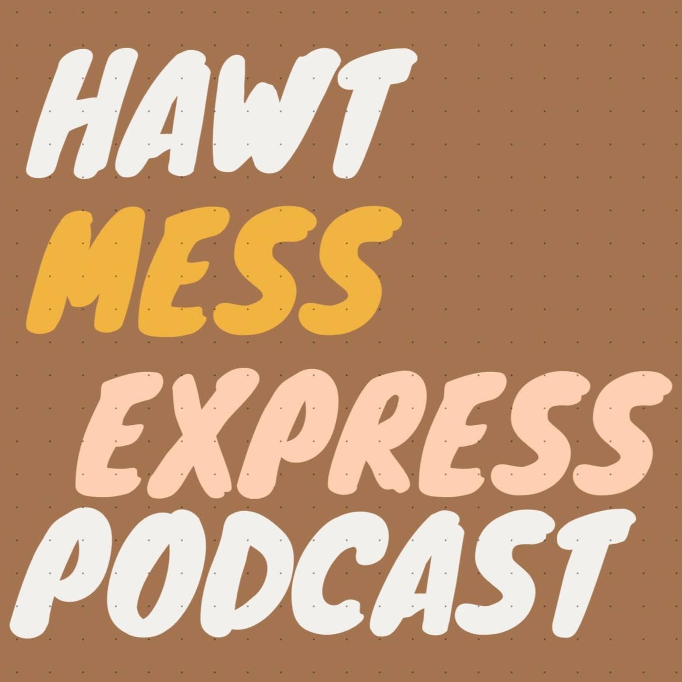 Chat with me. - Hawt Mess Express (podcast) | Listen Notes