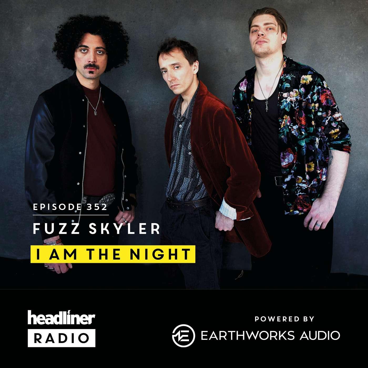 E352: Fuzz Skyler | I Am The Night - Headliner Radio (podcast) | Listen ...