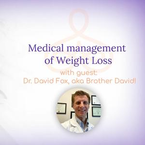 “Medical management of Weight Loss” – with Dr. David Fox, aka Brother ...