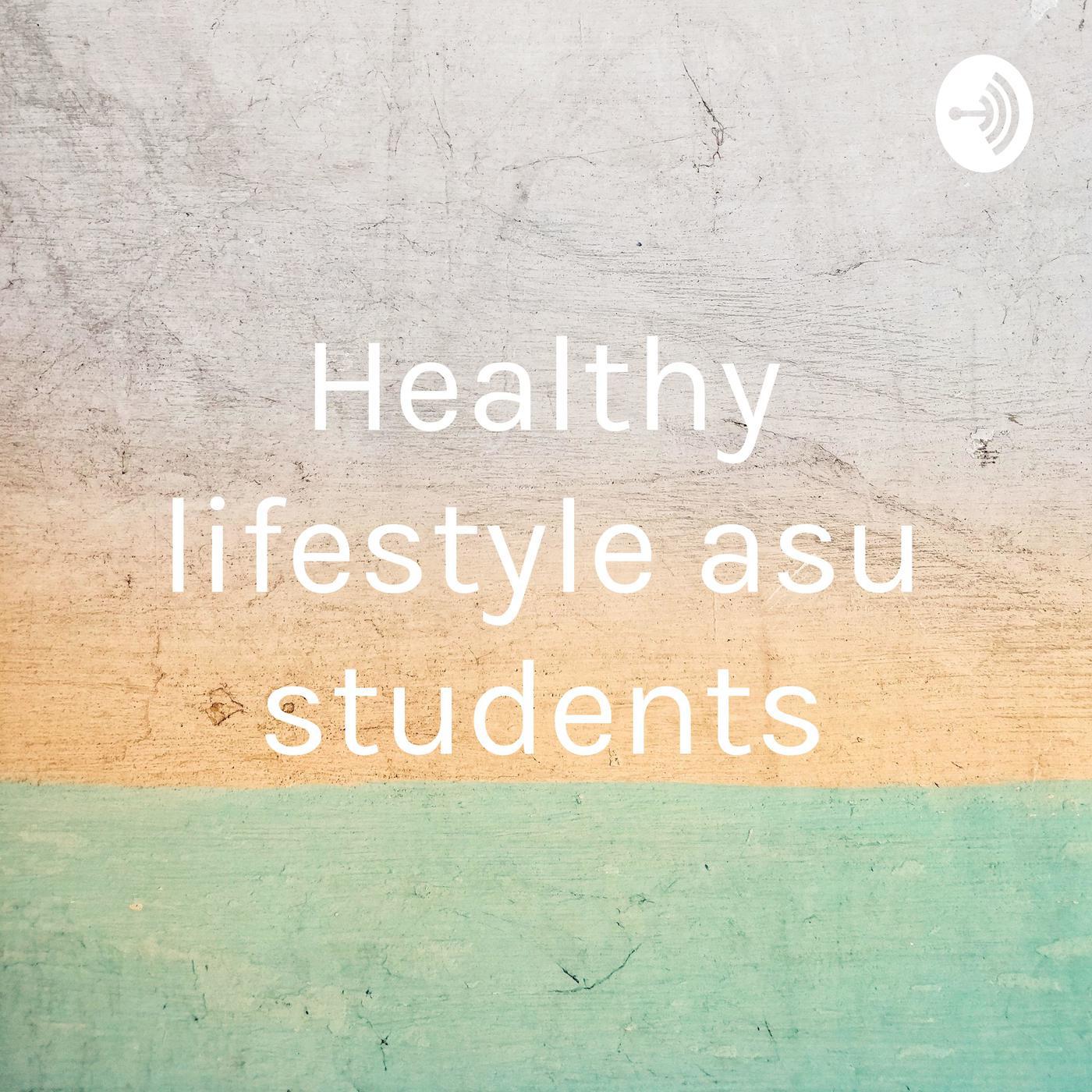 Student healthy lifestyle - Healthy lifestyle asu students (podcast ...