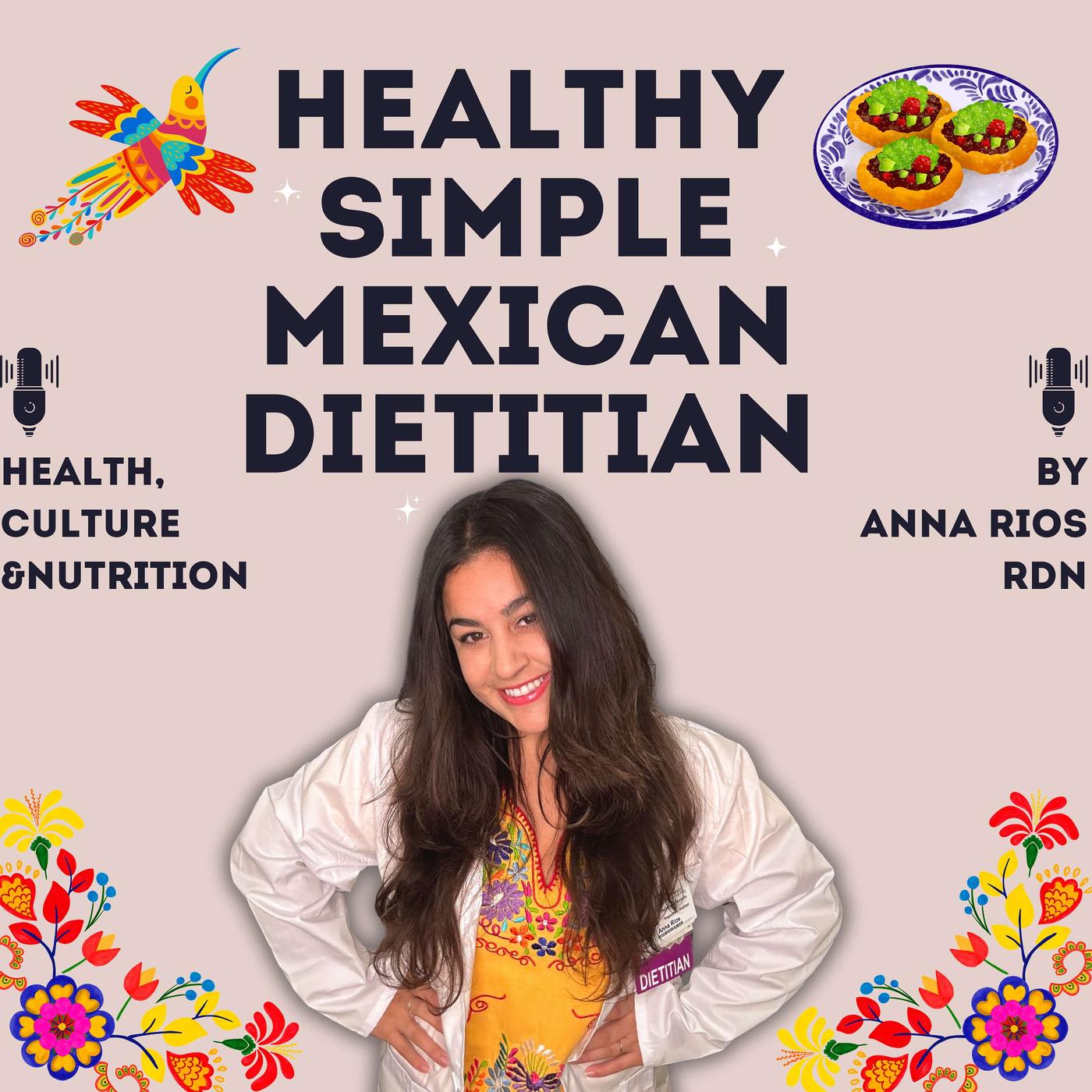 Healthy Simple Mexican Dietitian (podcast) - Anna Rios | Listen Notes