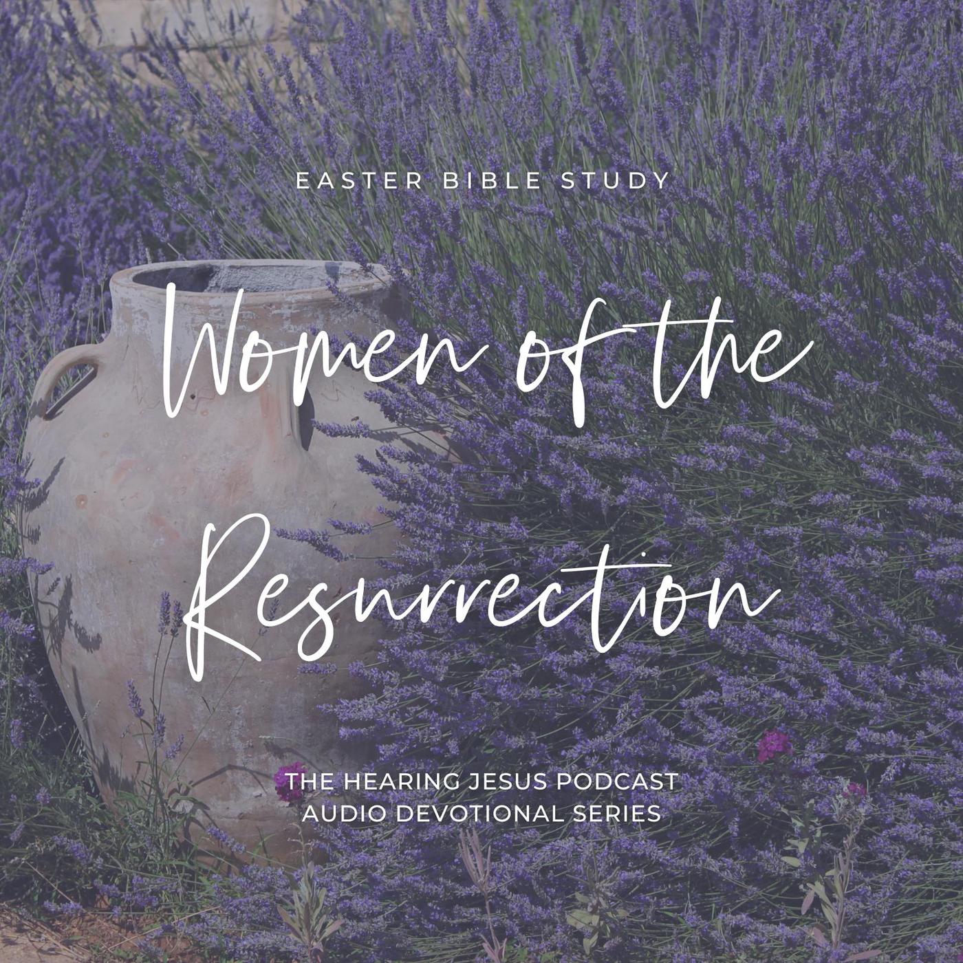 Mary Magdalene Day 4:Women of the Resurrection - Hearing Jesus: Bible ...