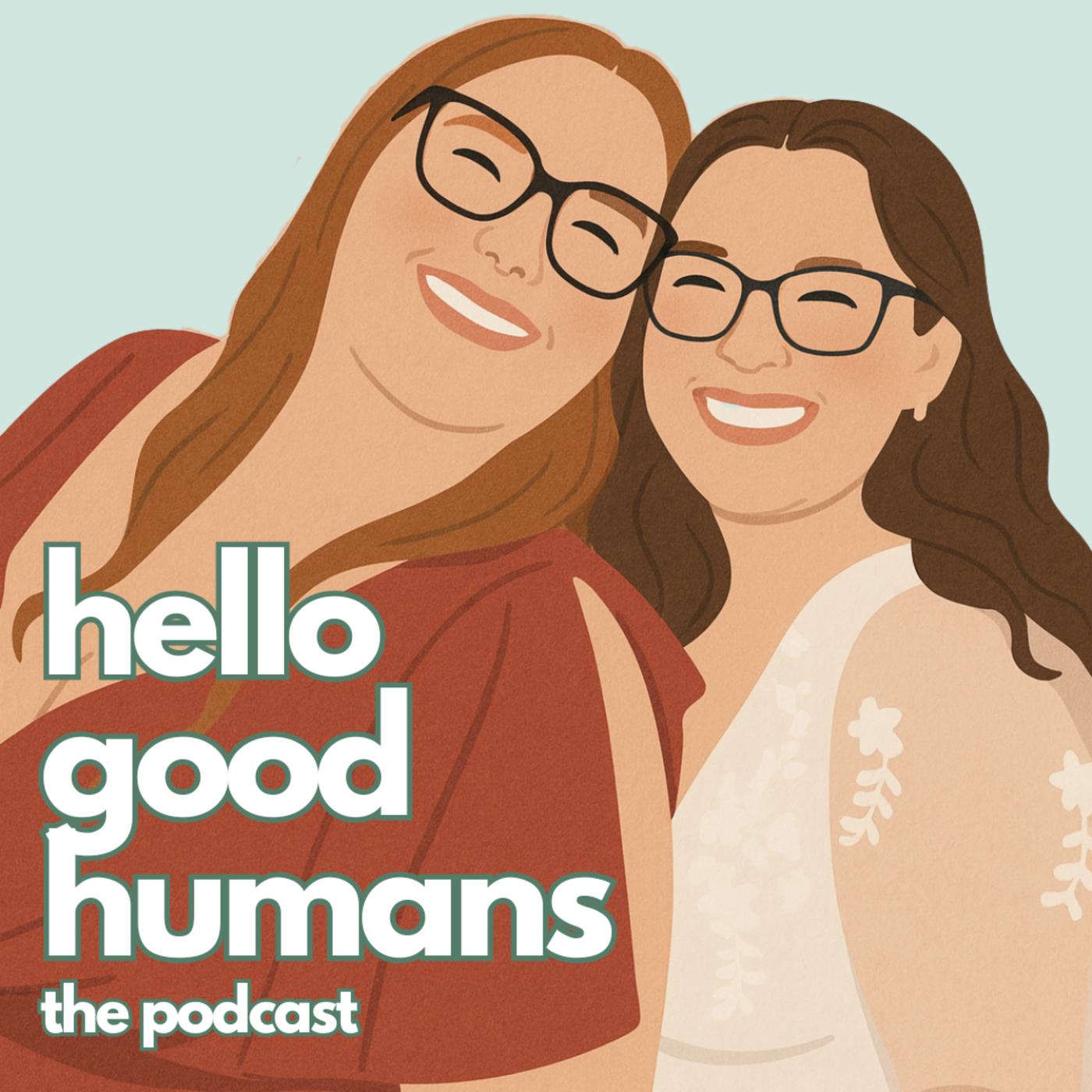 73. hello good humans is back! + my new co-host - hello good humans ...