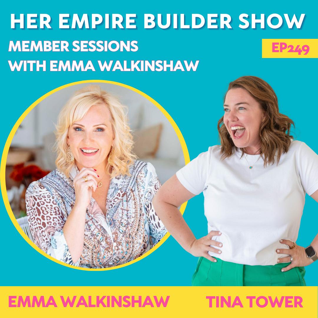 249: Member Sessions with Emma Walkinshaw - Her Empire Builder Show ...