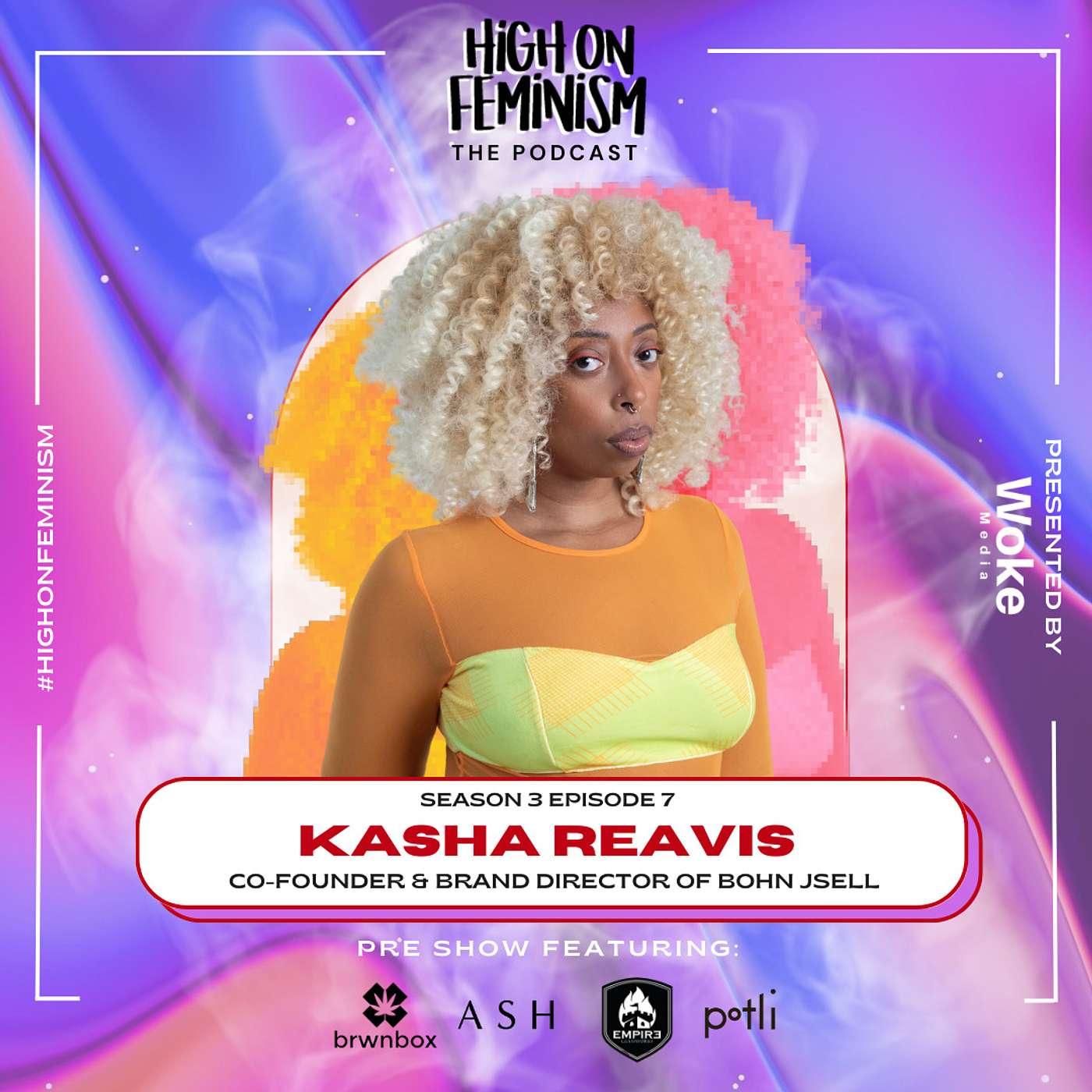 S3: E7 - Kasha Reavis - High On Feminism (podcast) | Listen Notes