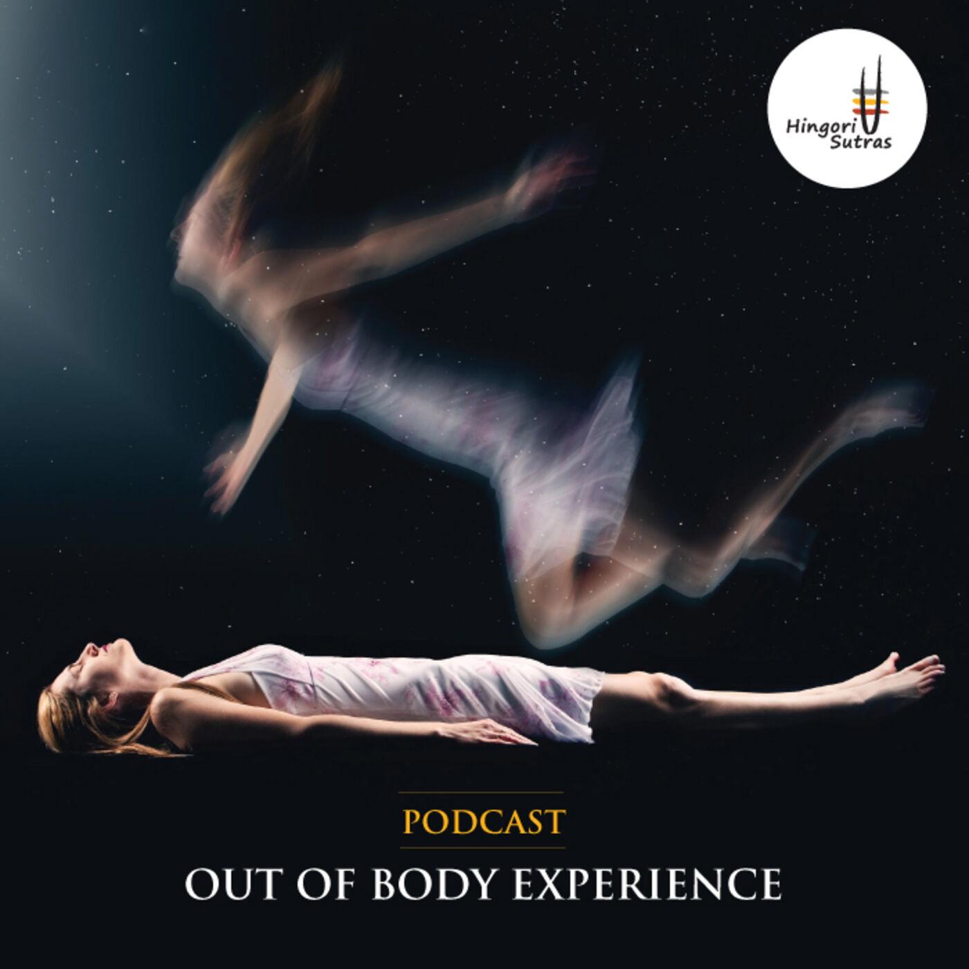 Out of Body Experiences - Do listen to know more! - Hingori Sutras's ...