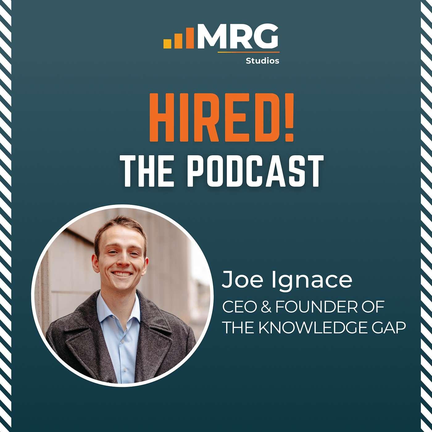 The Knowledge Gap (Ft. Joe Ignace)│Ep. #26 - HIRED! The Podcast With ...