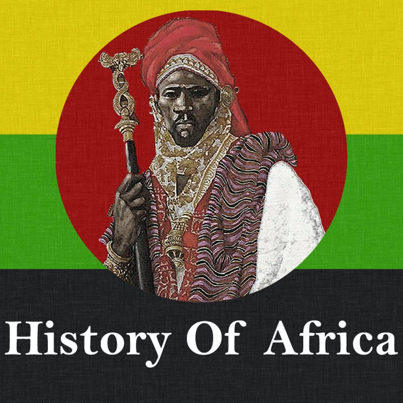 History of Africa (podcast) - The History of Africa Podcast | Listen Notes