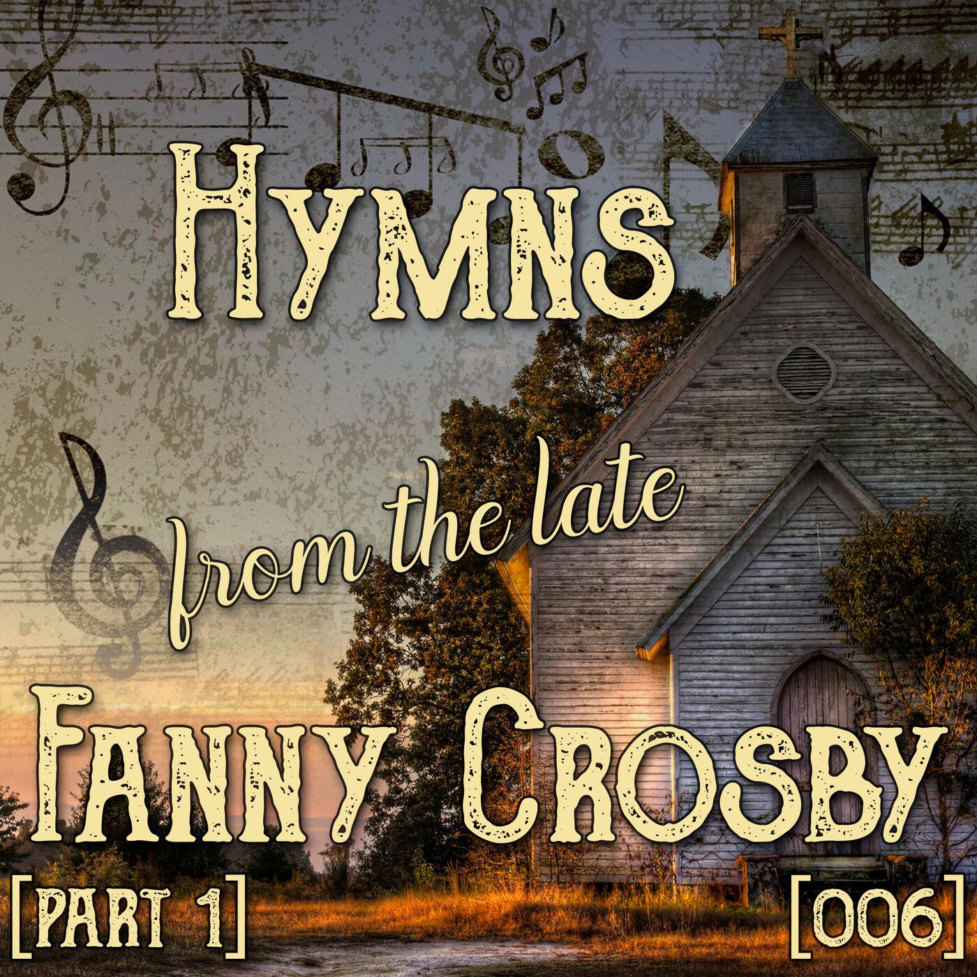 Hymns From The Late Fanny Crosby, Part 1 - History of the Hymns ...