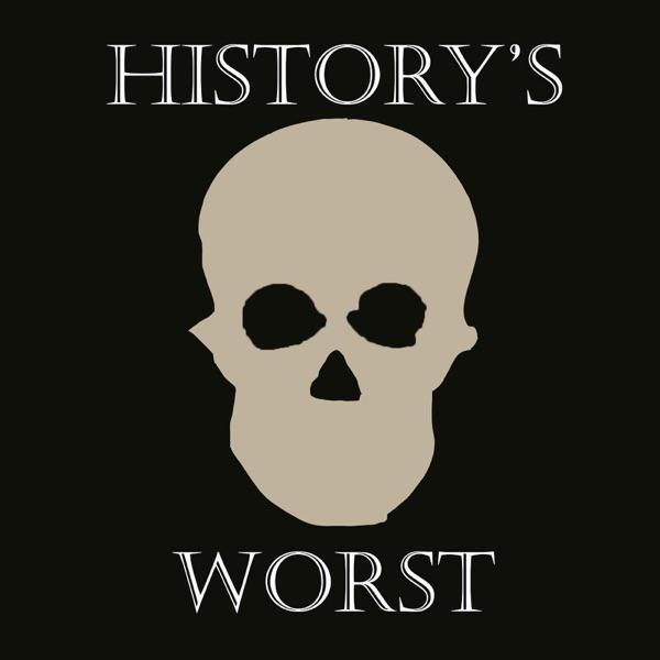 History's Worst (podcast) - Dillon Ameigh | Listen Notes