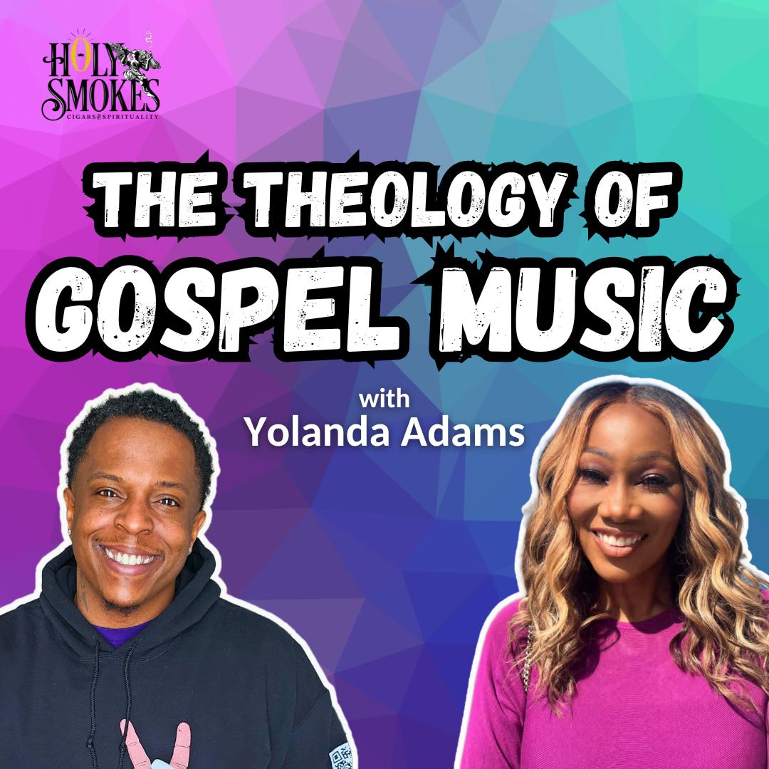 The Theology of Gospel Music w/ Yolanda Adams - Holy Smokes: Cigars and ...