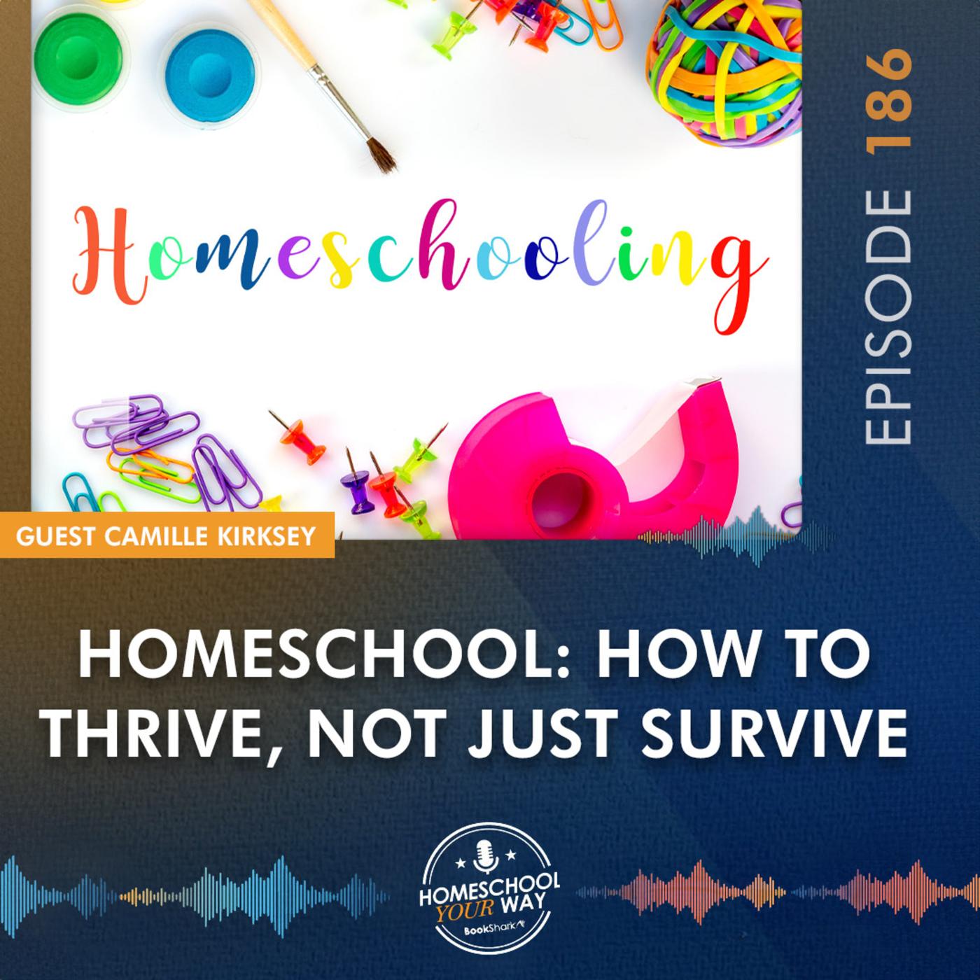 HOMESCHOOL: HOW TO THRIVE, NOT JUST SURVIVE - Homeschool Your Way ...