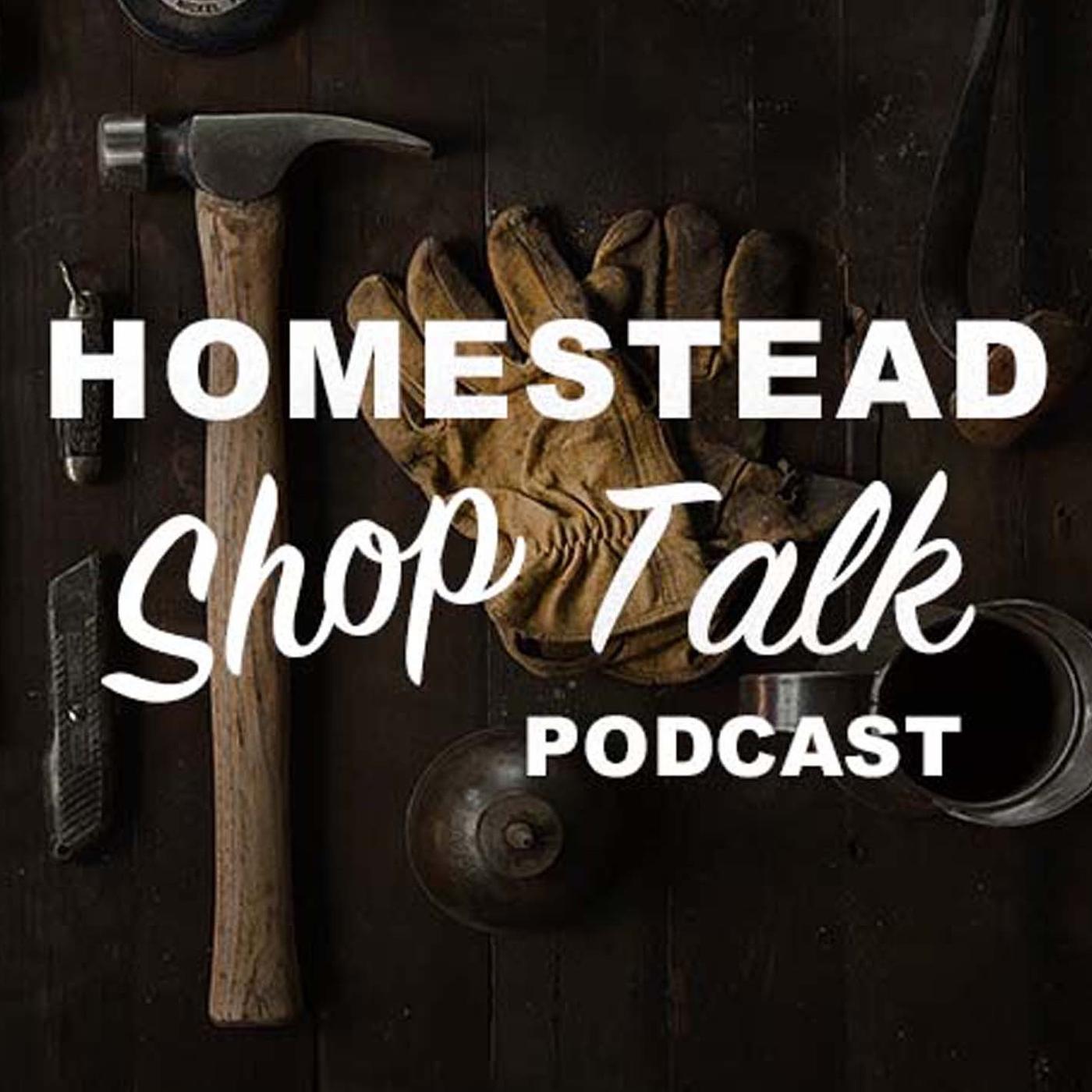 Episode 35: Real Life Homesteading Talk - Homestead Shop Talk (podcast ...