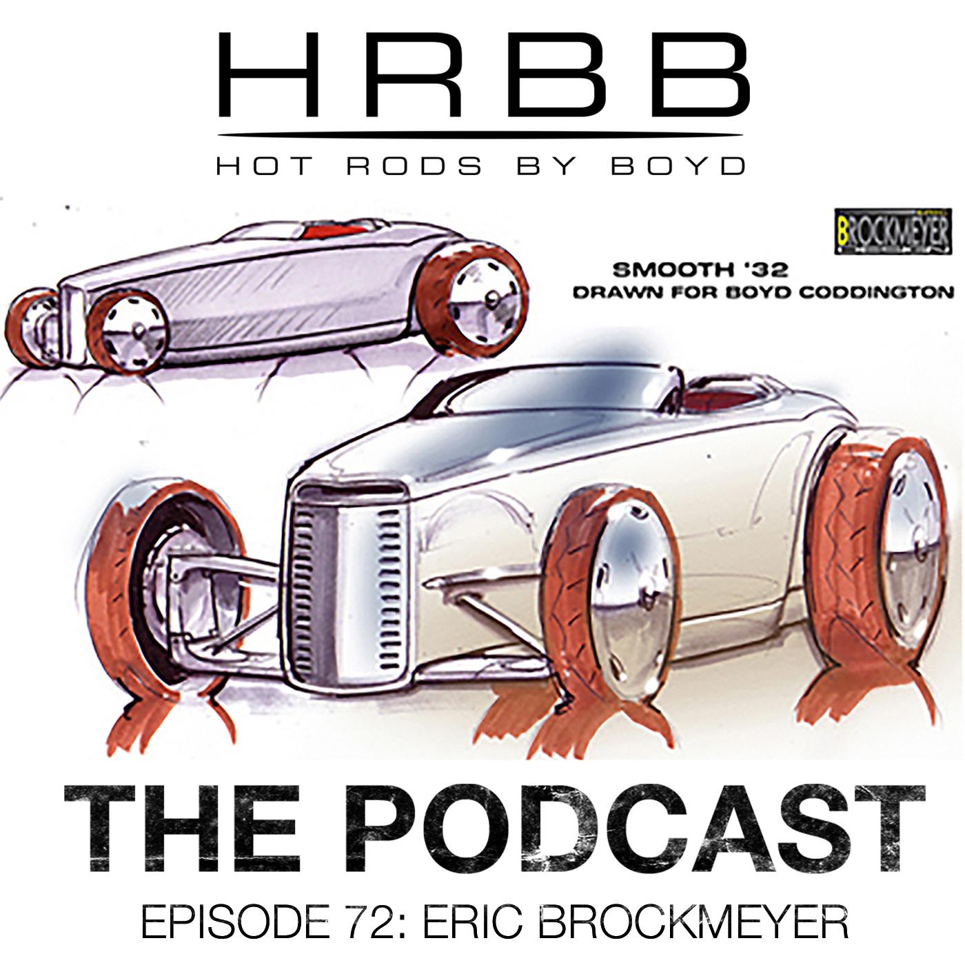 HRBB Episode 72 - Eric Brockmeyer - Hot Rods By Boyd The Podcast ...