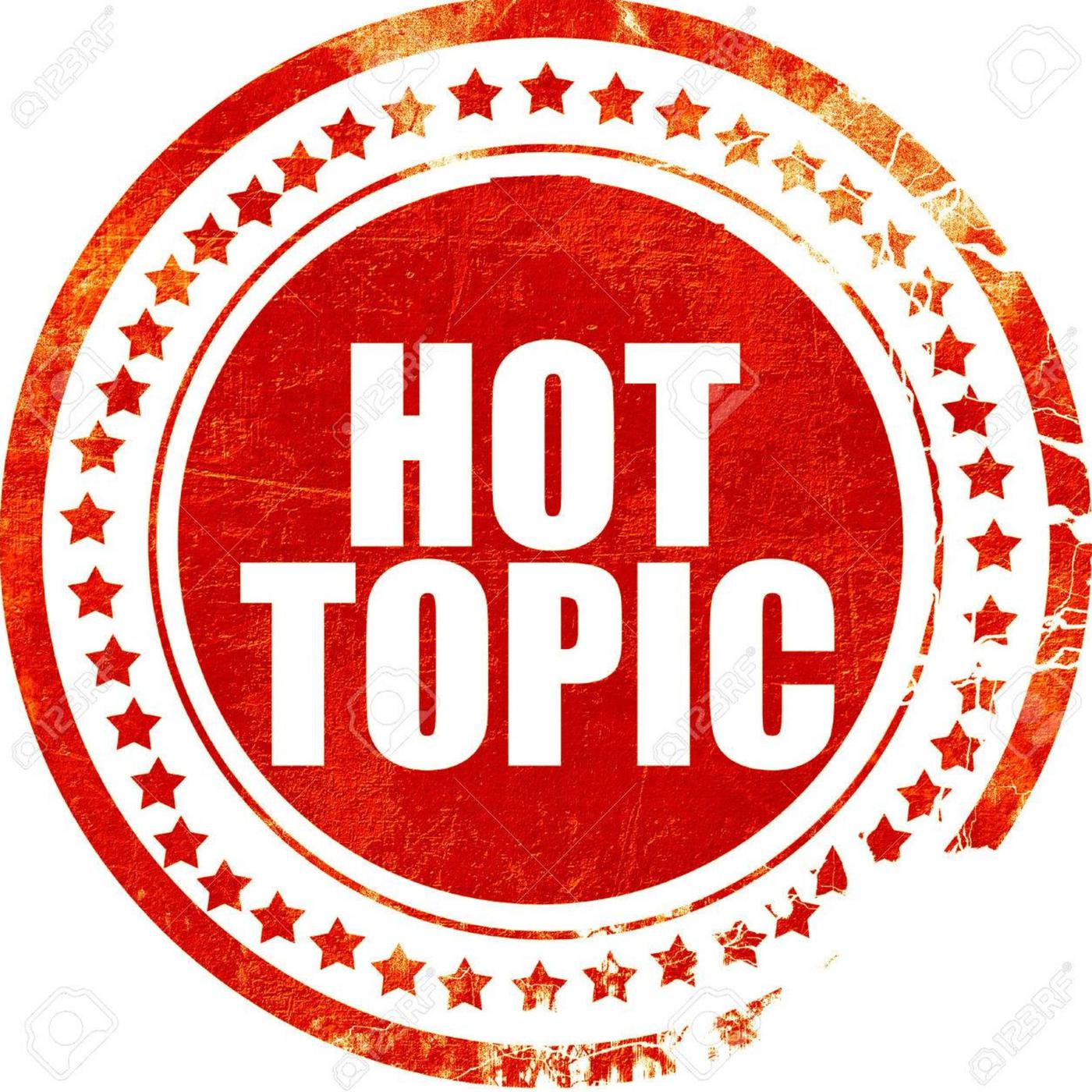 Hot topics (podcast) - Hot topics | Listen Notes