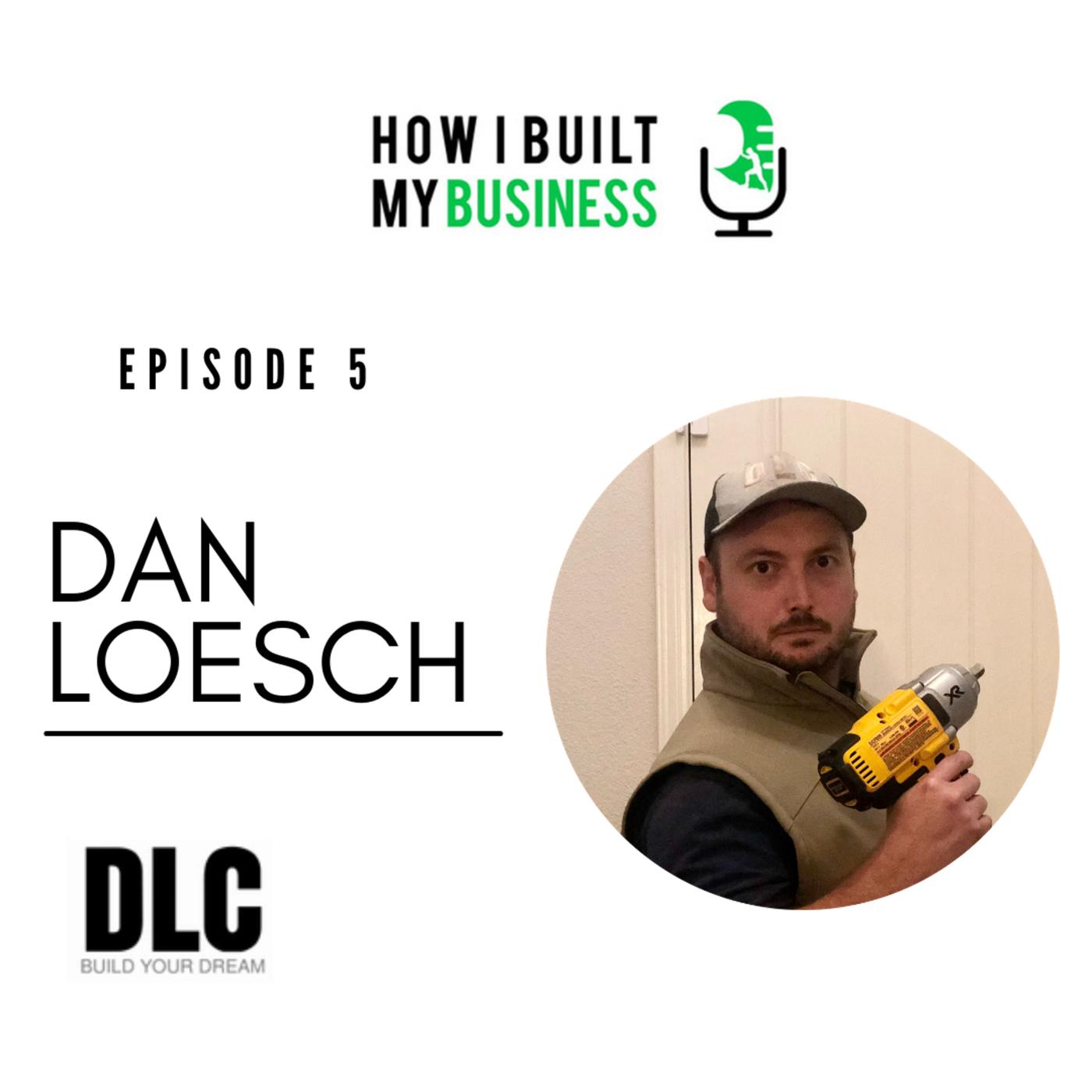 Dan Loesch of D. Loesch Construction - How I Built My Business with ...