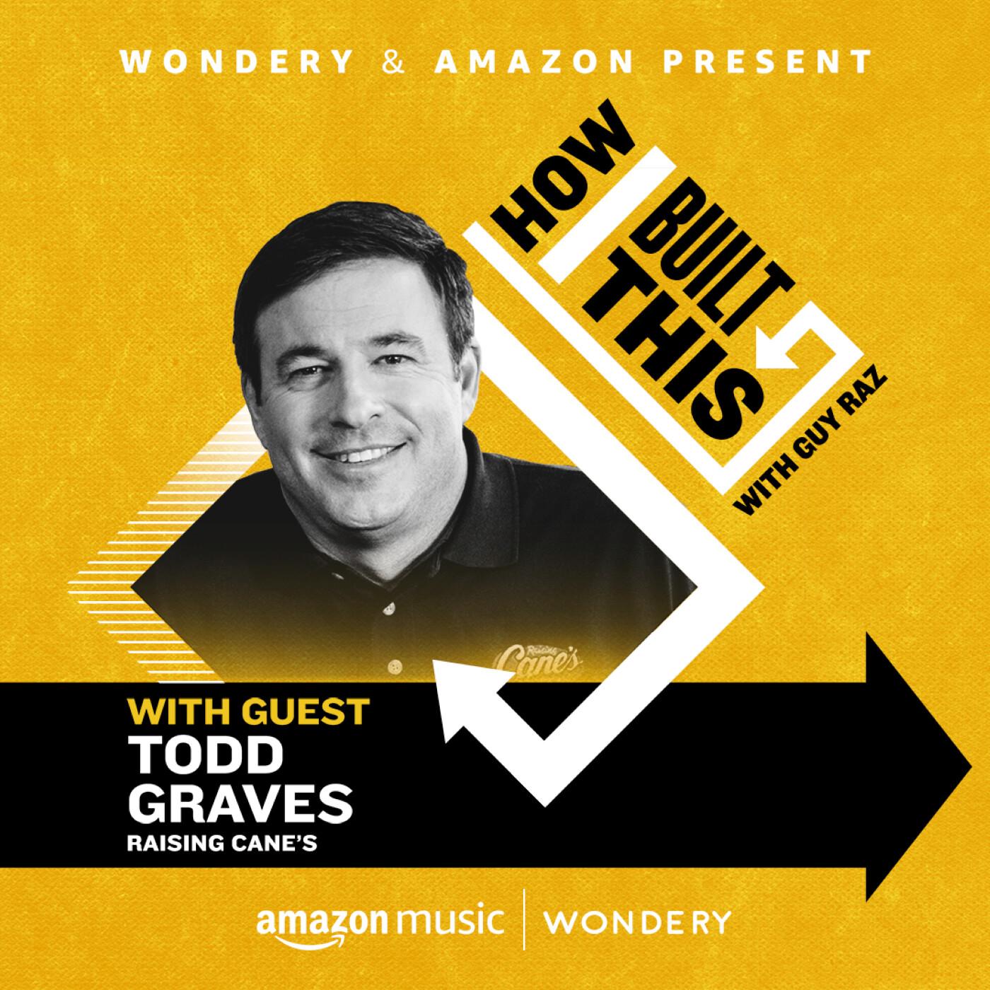 Raising Cane's: Todd Graves - How I Built This with Guy Raz (podcast ...