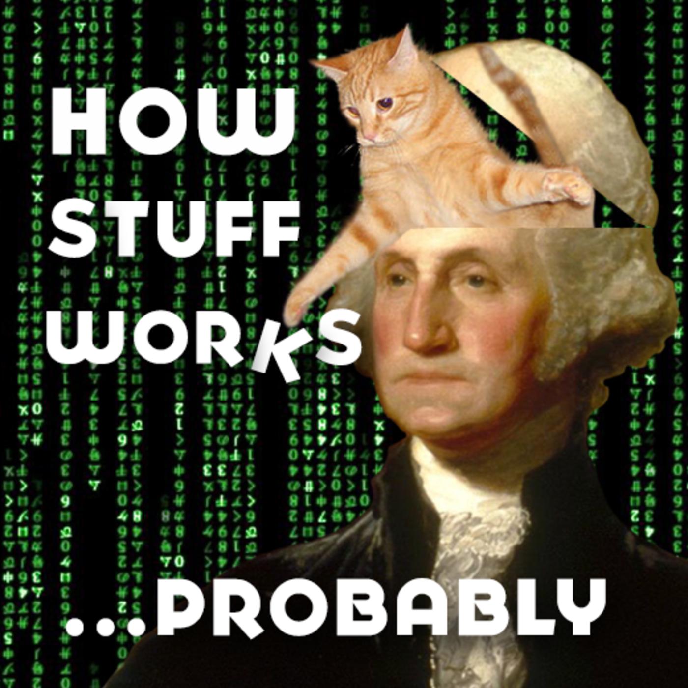How Stuff Works Probably (podcast) - How Stuff Works Probably | Listen ...