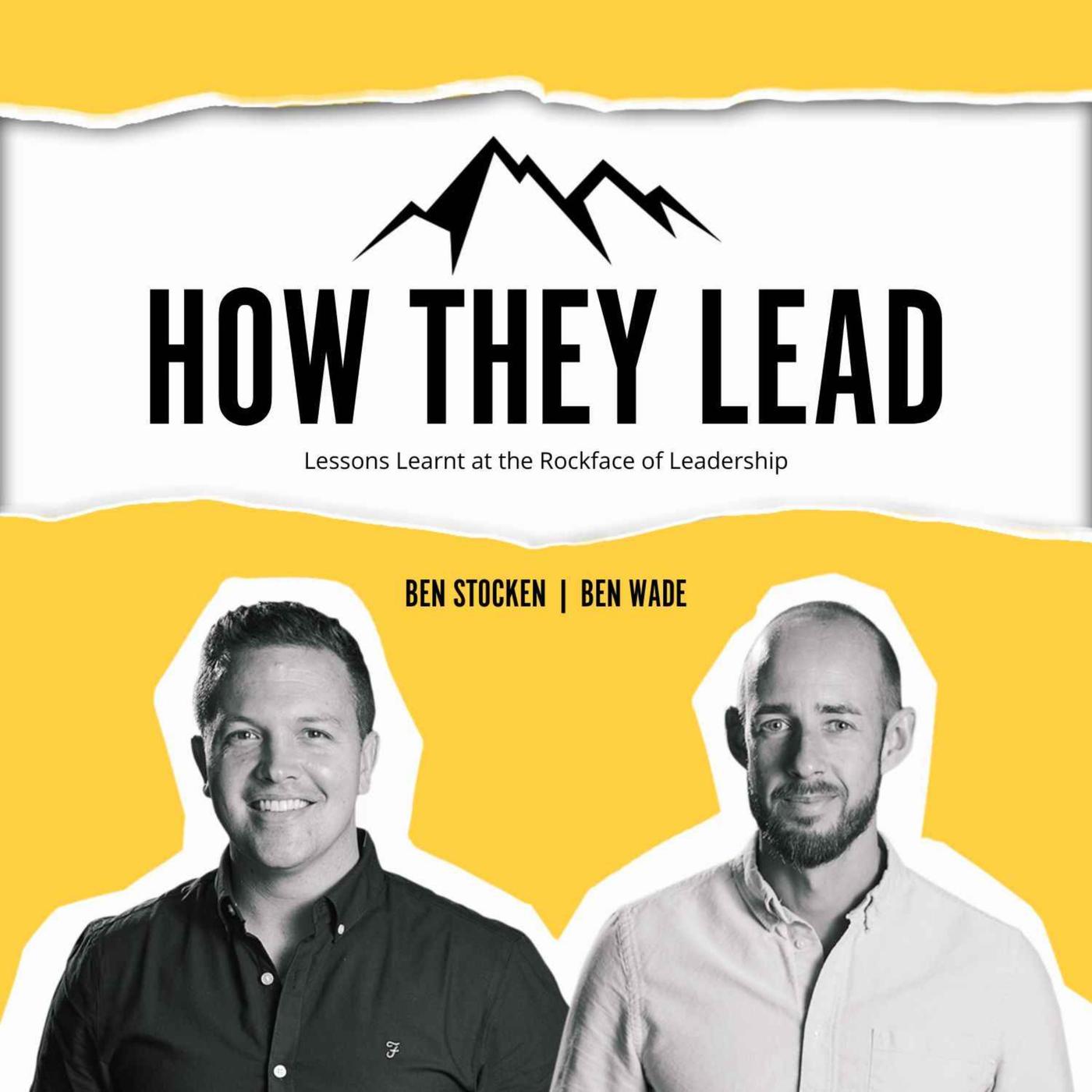 How They Lead (podcast) - Ben Stocken & Ben Wade | Listen Notes