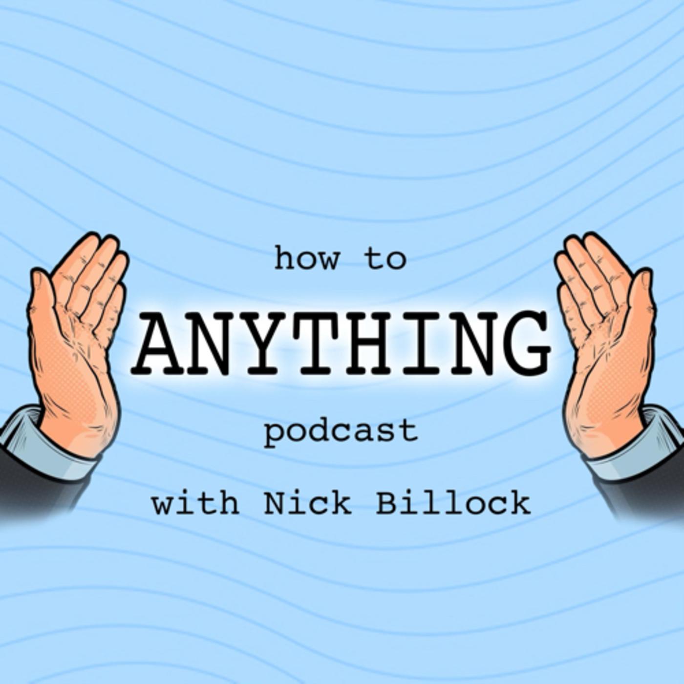 Ep. 28: How To Know When to Say When - How to (Anything) with Nick ...