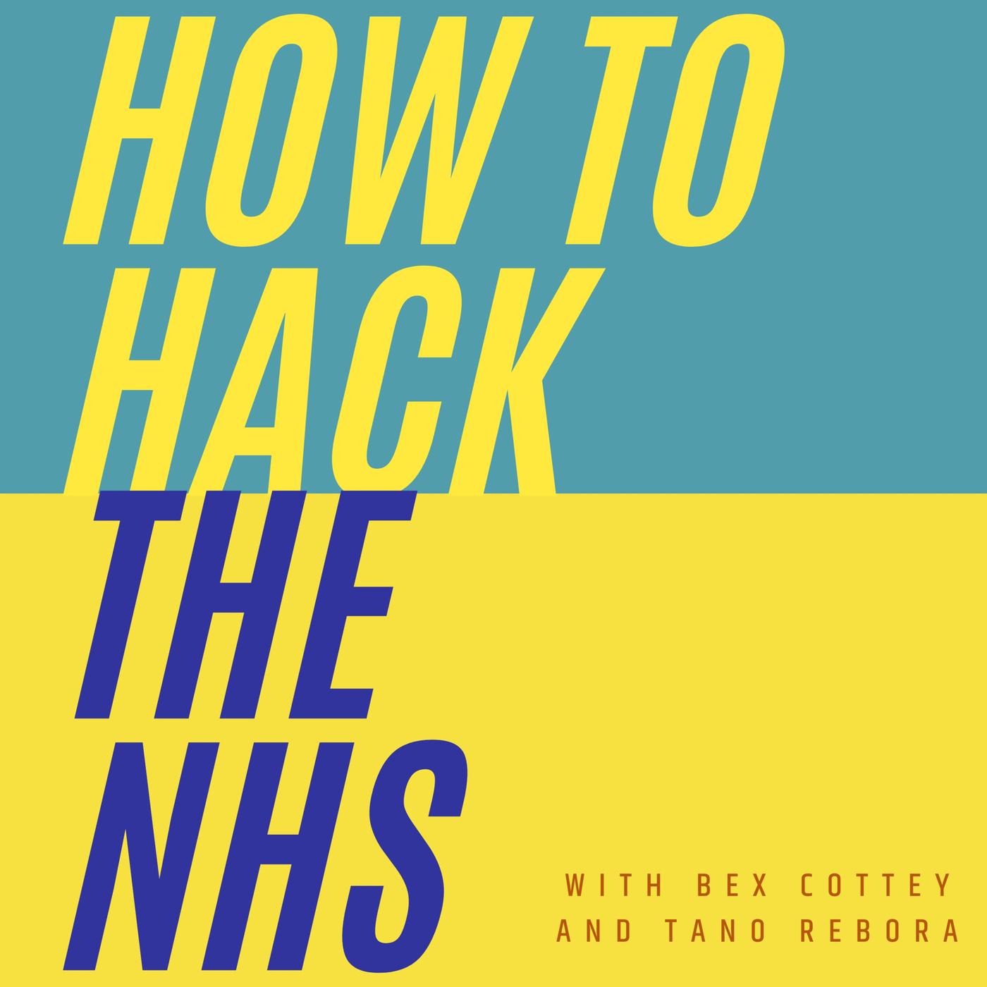 How To Hack The NHS (podcast) - Bex Cottey, Tano Rebora, David Coleman ...