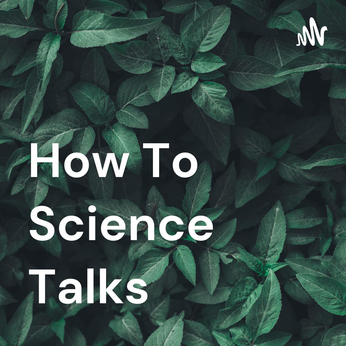 How To Science Talks (podcast) - How To Science Talks | Listen Notes