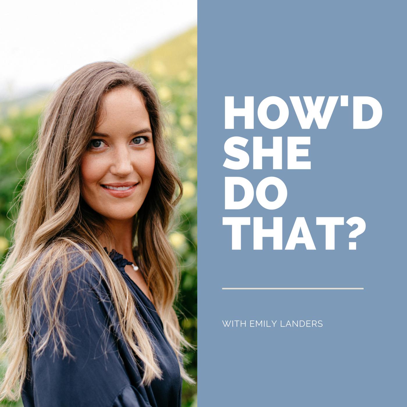 How'd She Do That? (podcast) - Emily Landers | Listen Notes