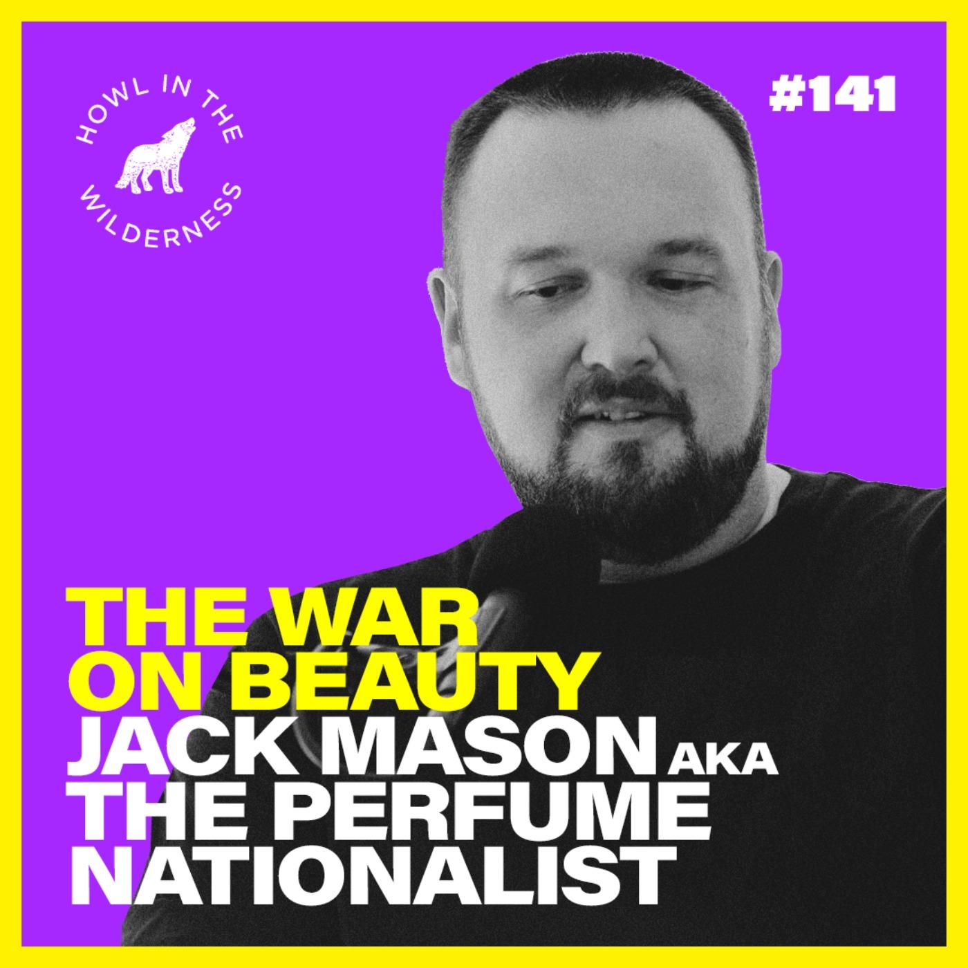 (Preview) Jack Mason aka The Perfume Nationalist | The War on Beauty ...
