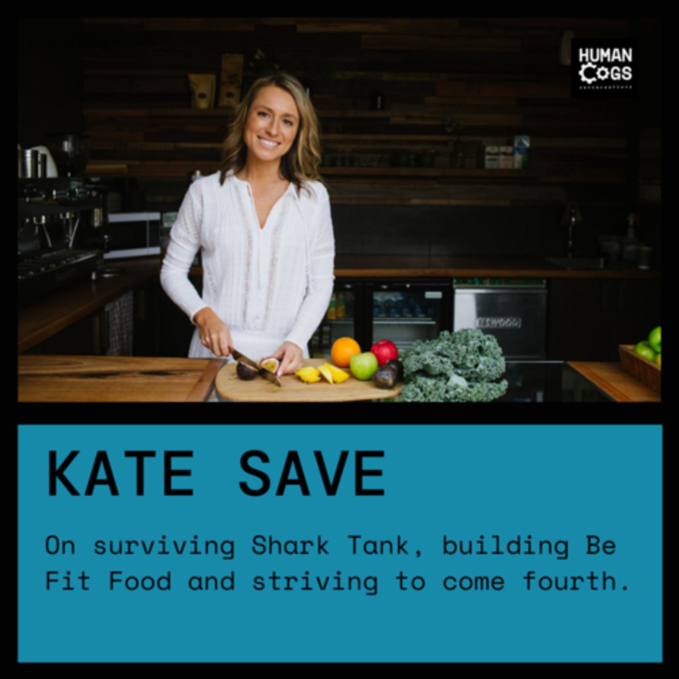Ep. 20 Kate Save on surviving Shark Tank, building Be Fit Food and ...