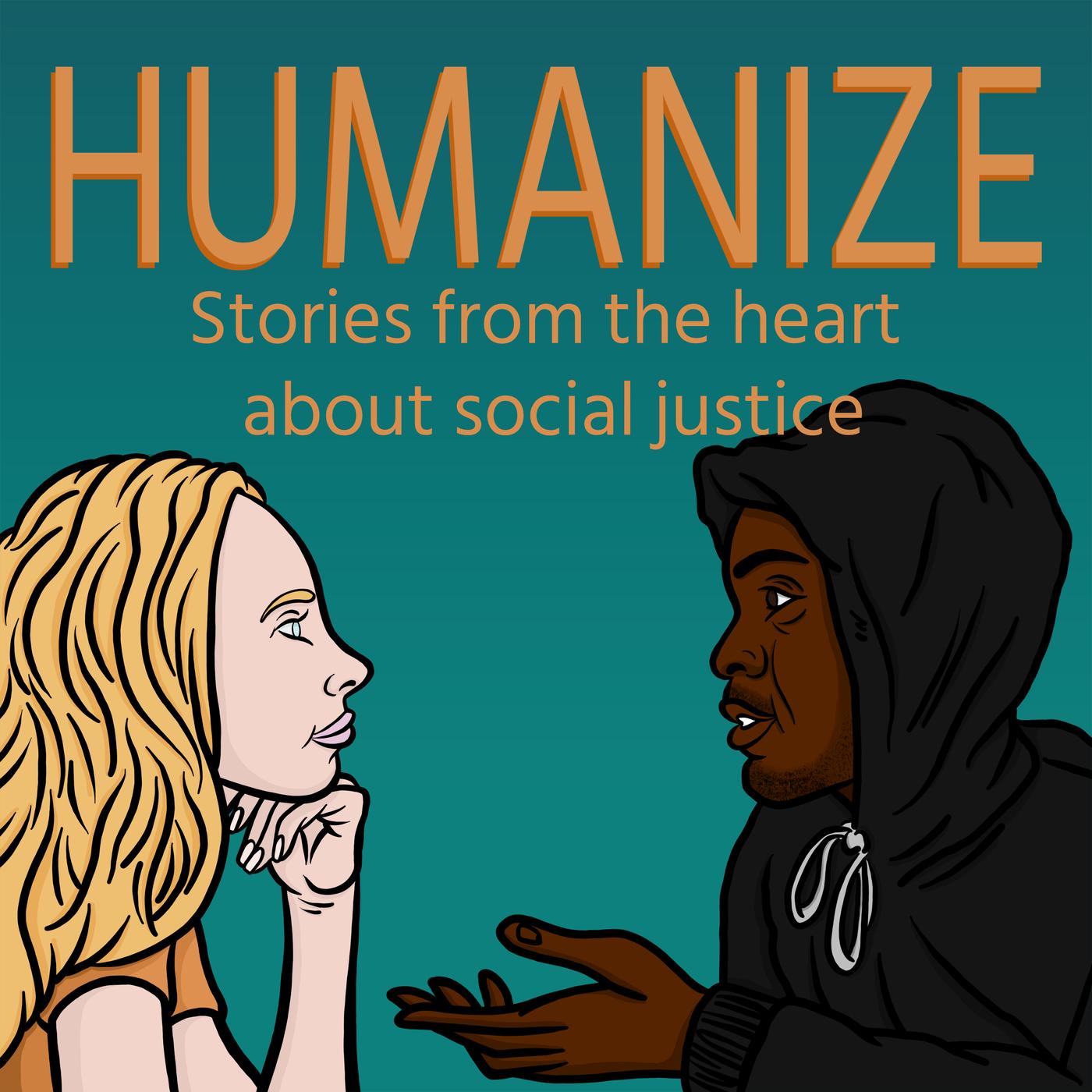Humanize: Stories from the Heart about Social Justice | Listen Notes