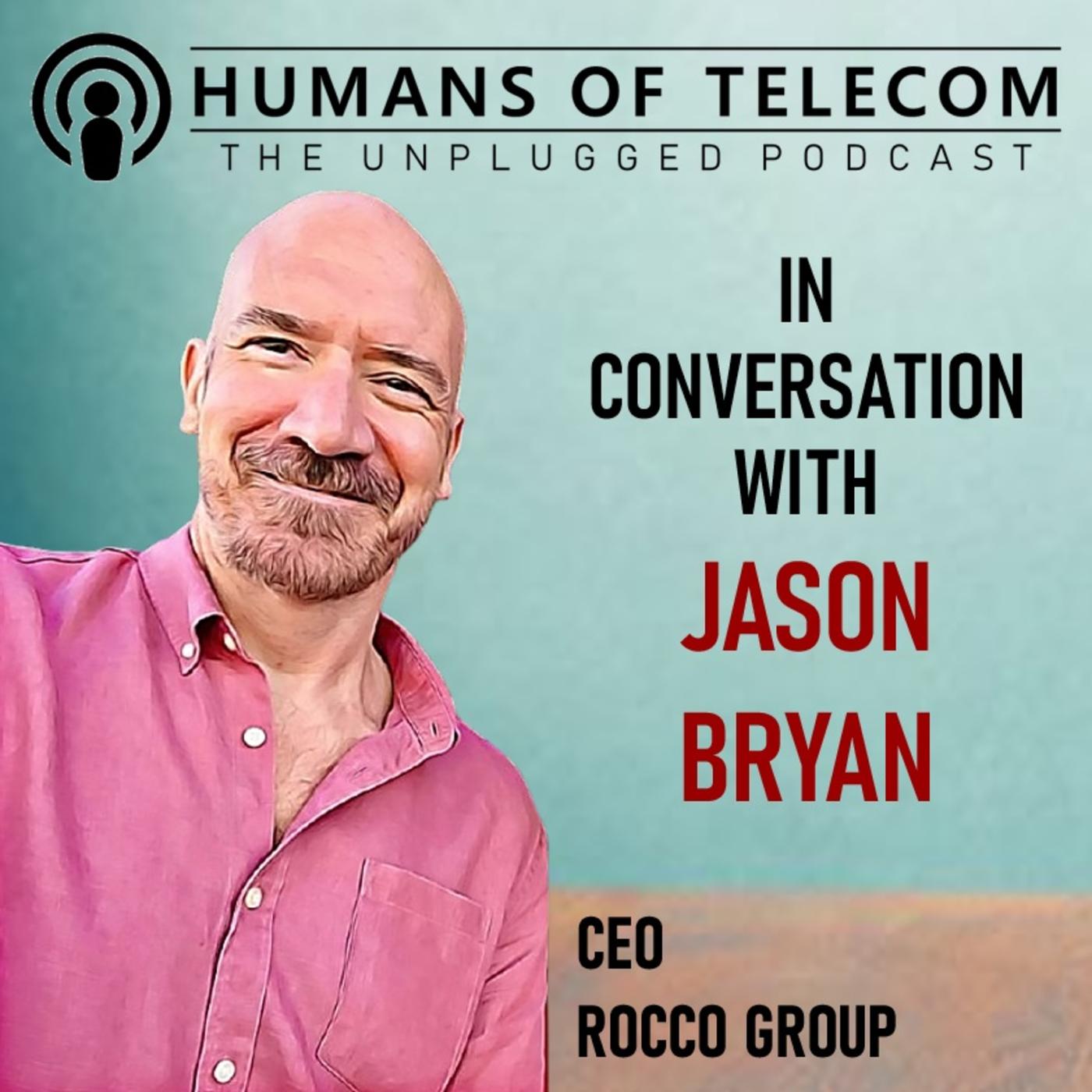 Episode 60: Jason Bryan, CEO at ROCCO Group - Humans of Telecom ...