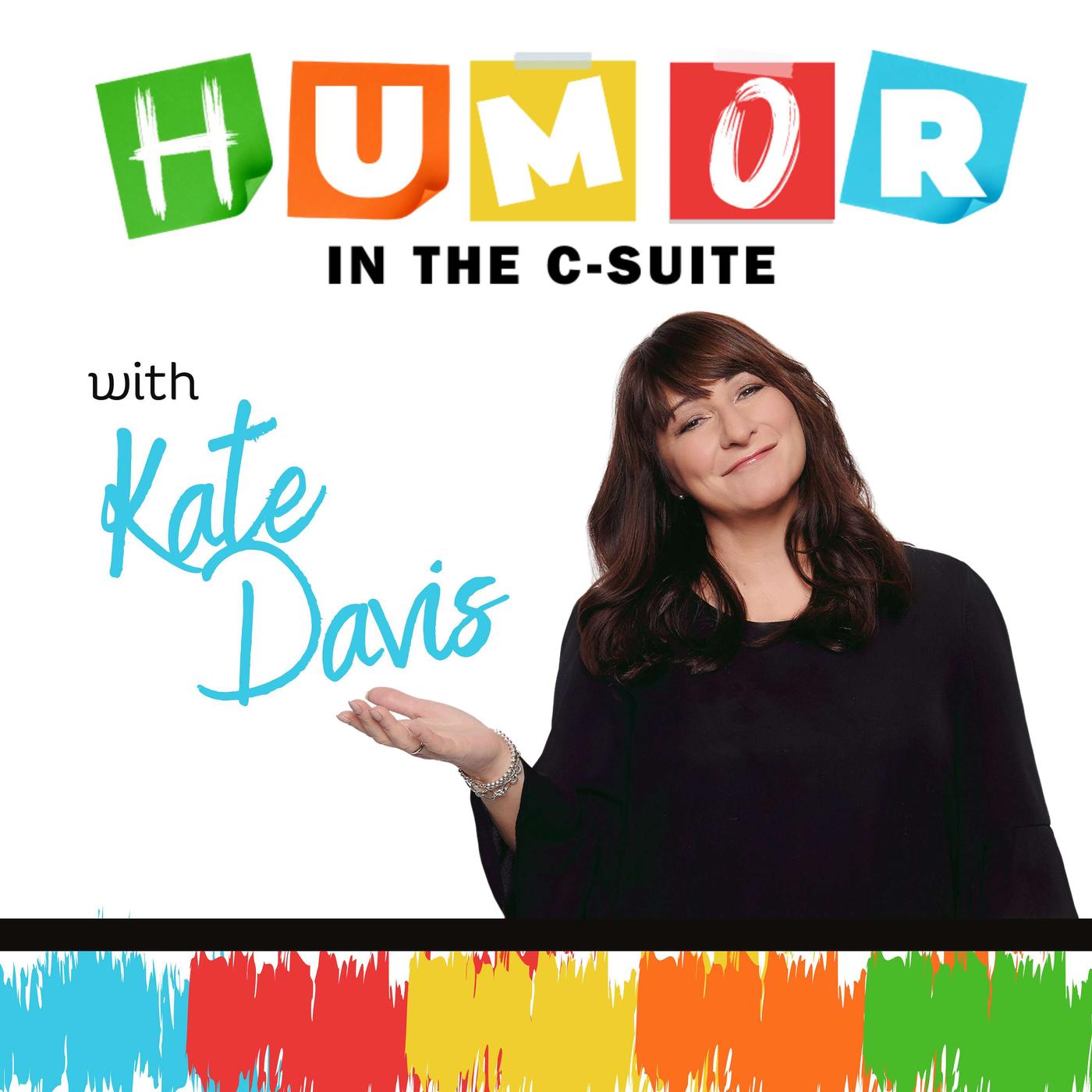 Humor In The C-Suite (podcast) - Kate Davis | Listen Notes
