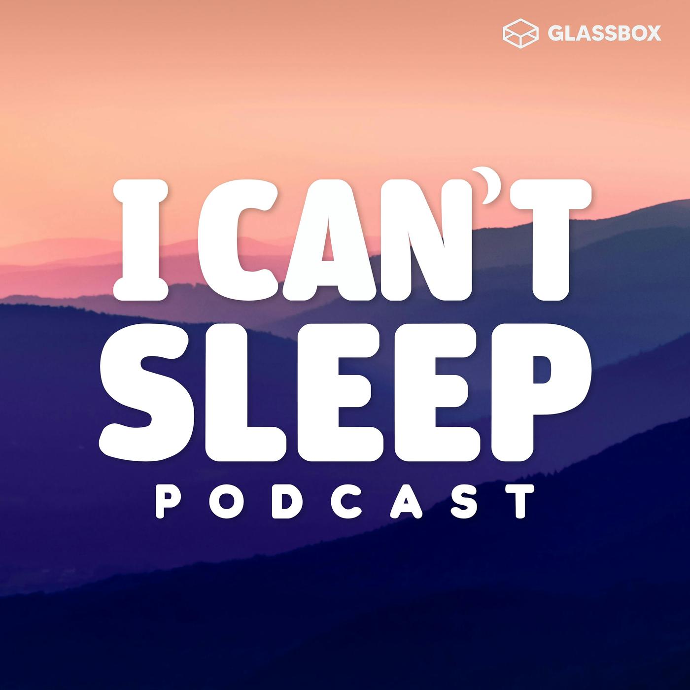 I Can’t Sleep (podcast) - Benjamin Boster & Glassbox Media | Listen Notes
