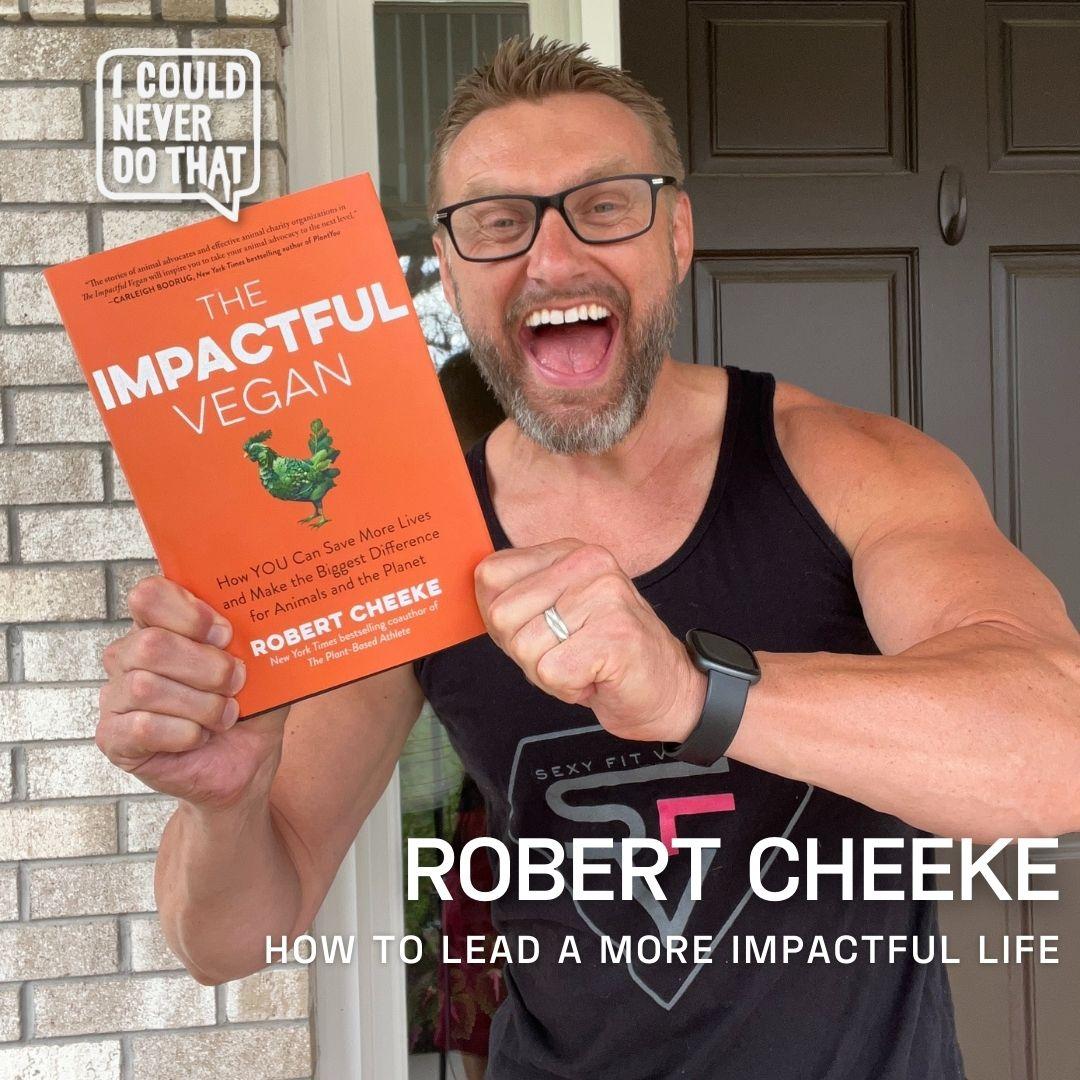 101 Robert Cheeke - Become an Impactful Vegan - I Could Never Do That ...