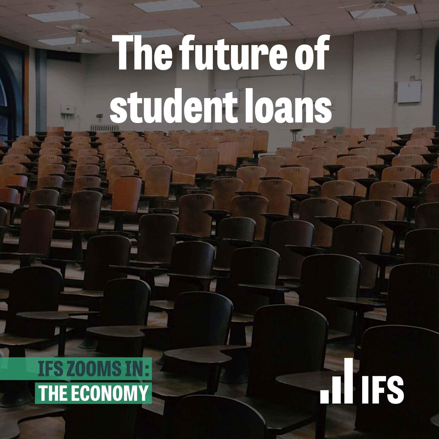 The future of student loans - IFS Zooms In: The Economy (podcast ...